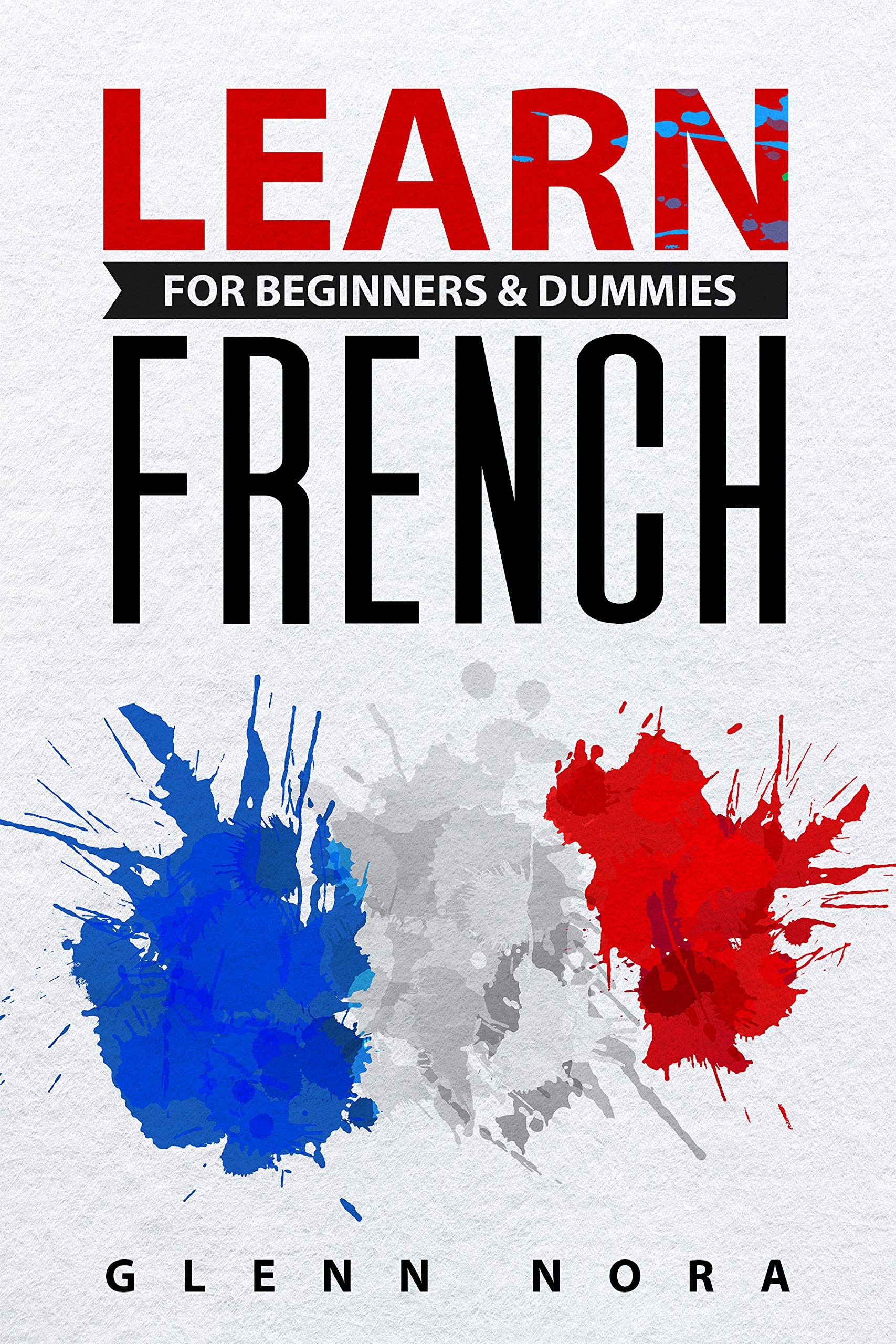Learn French for Beginners & Dummies by Glenn Nora | Goodreads