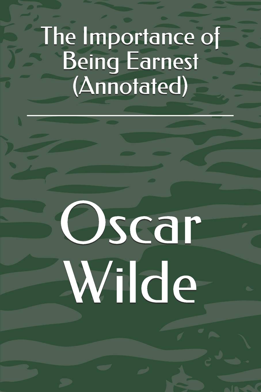 The Importance of Being Earnest (Annotated) by Oscar Wilde | Goodreads