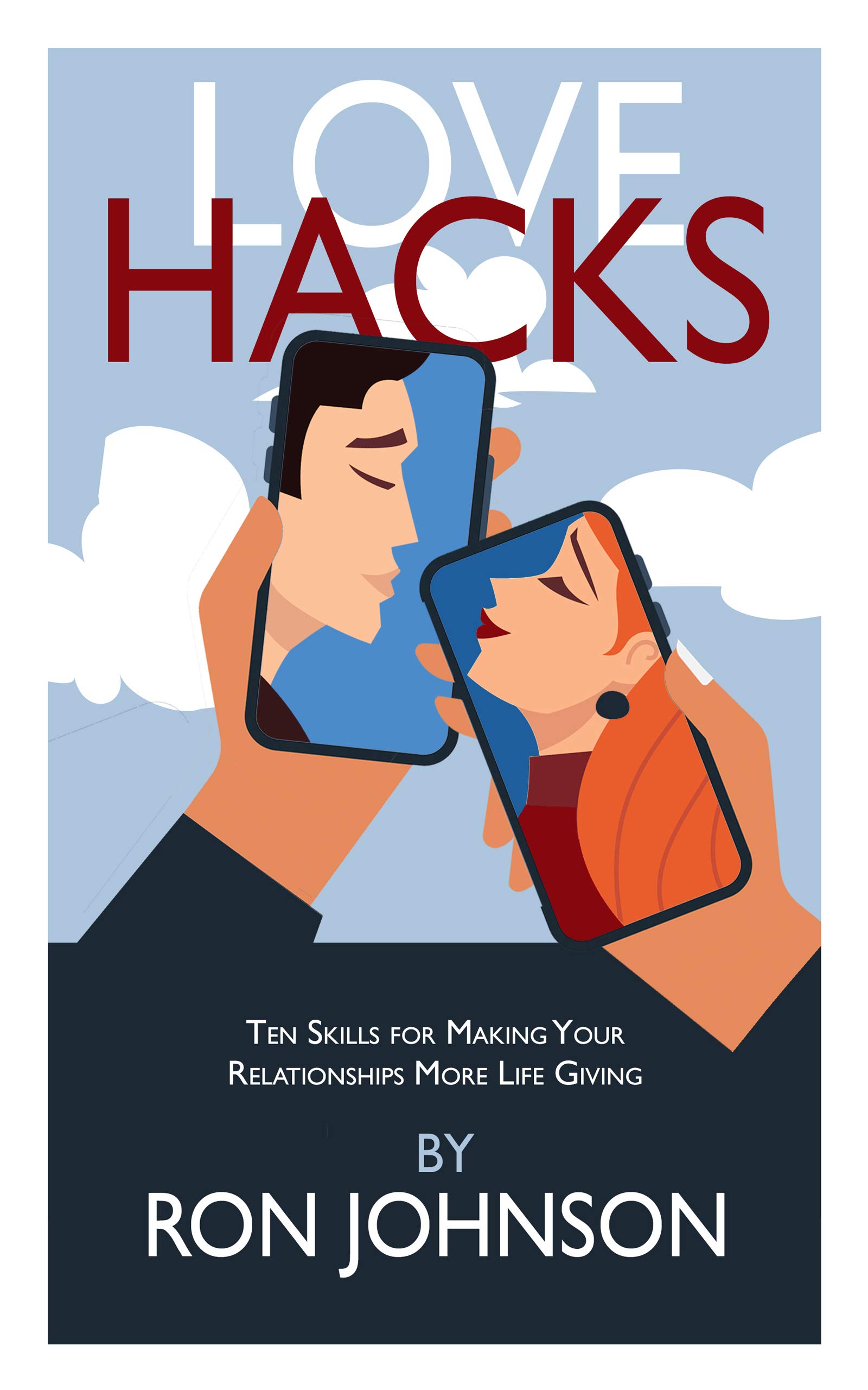 Love Hacks: Ten Skills for Making Your Relationships More Life Giving ...