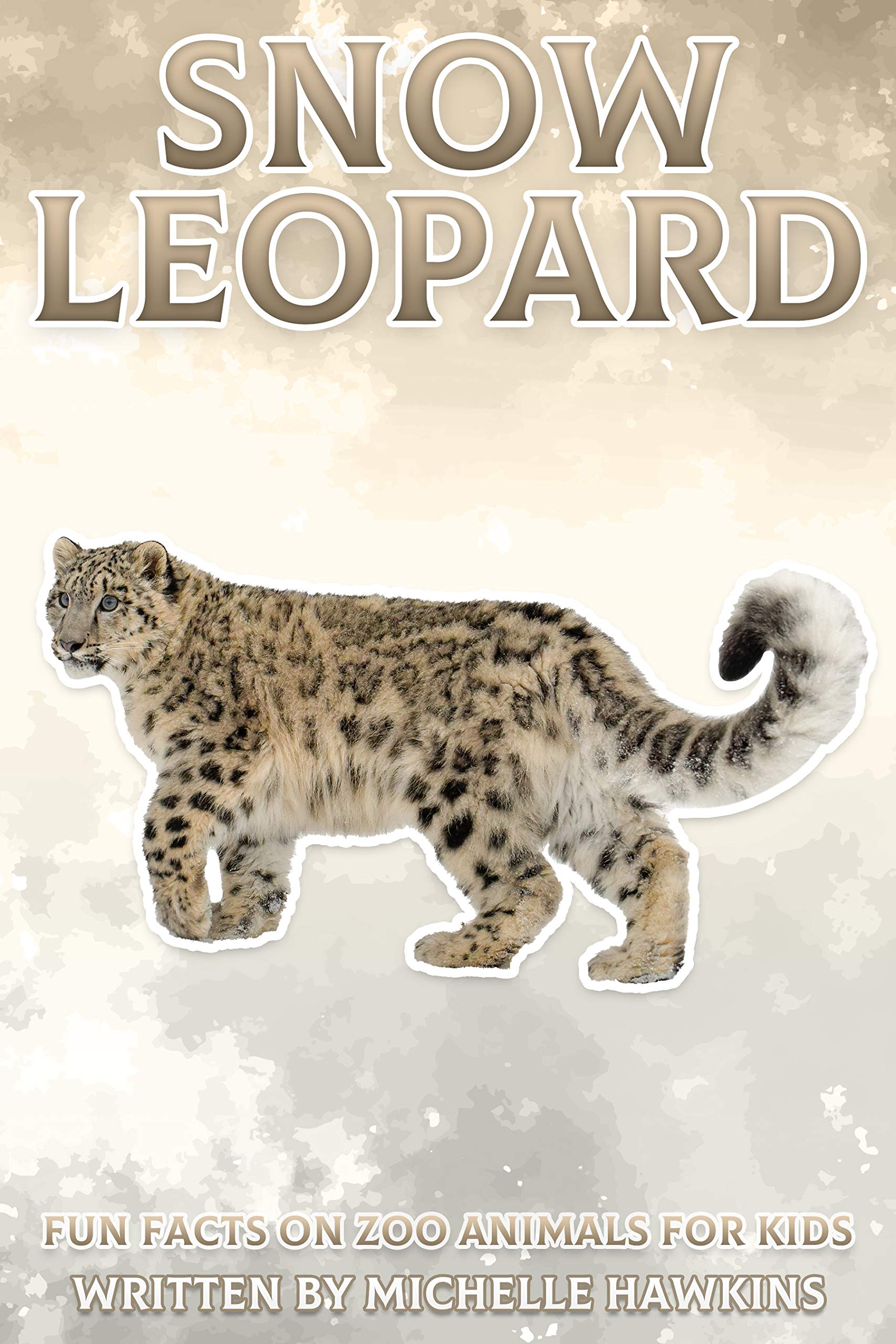 Snow Leopard: Fun Facts on Zoo Animals for Kids #45 by Michelle Hawkins ...
