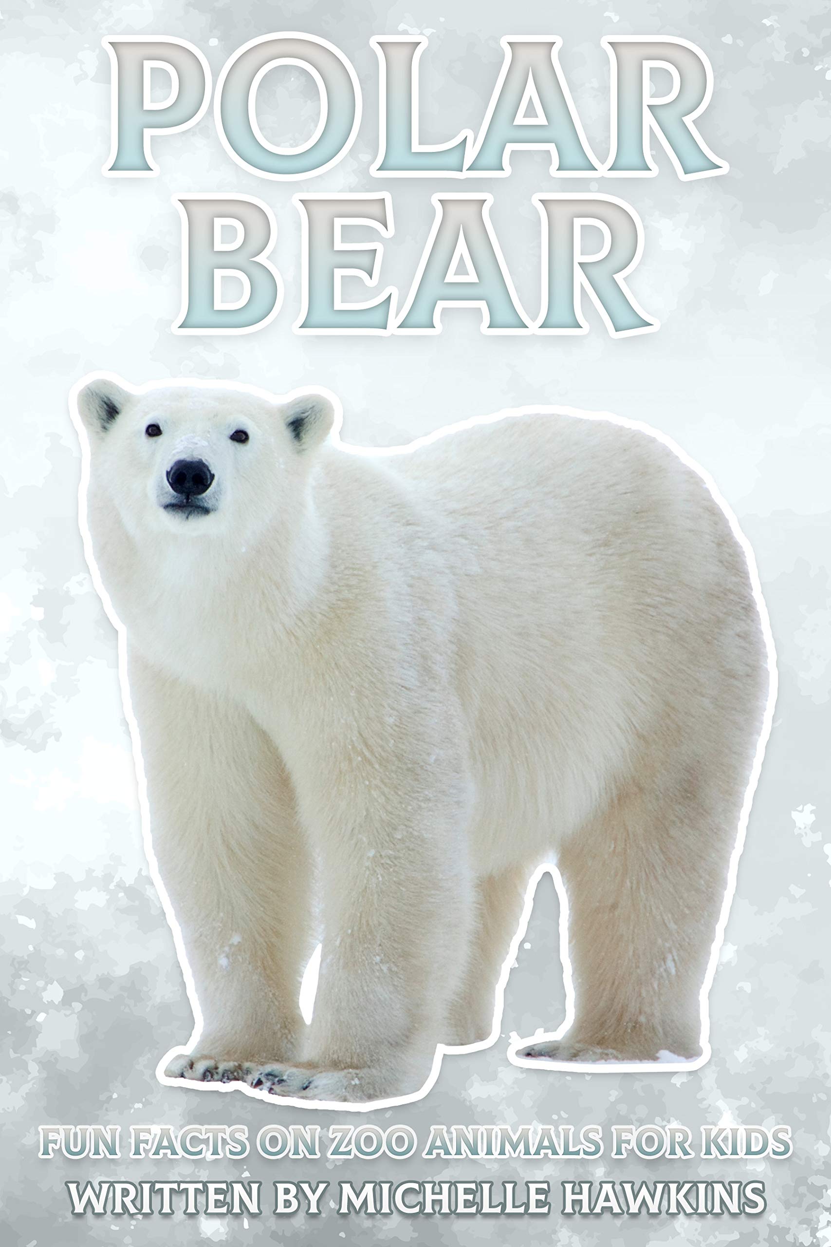 Polar Bear: Fun Facts on Zoo Animals for Kids #42 by Michelle Hawkins ...