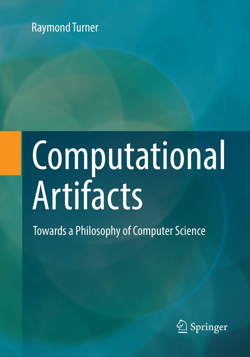 Computational Artifacts: Towards a Philosophy of Computer Science by ...