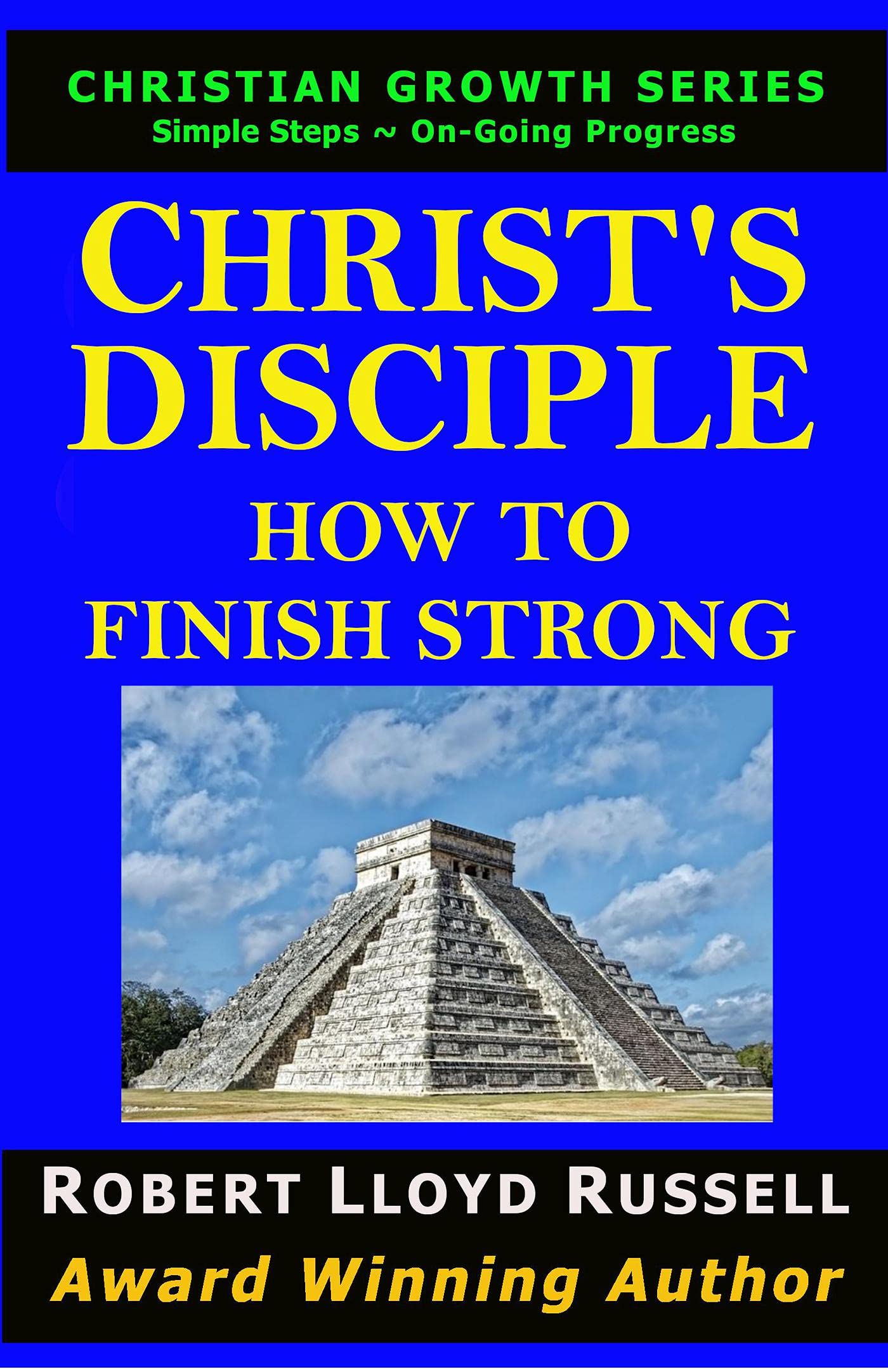 Christ's Disciple: How To Finish Strong by Robert Lloyd Russell | Goodreads