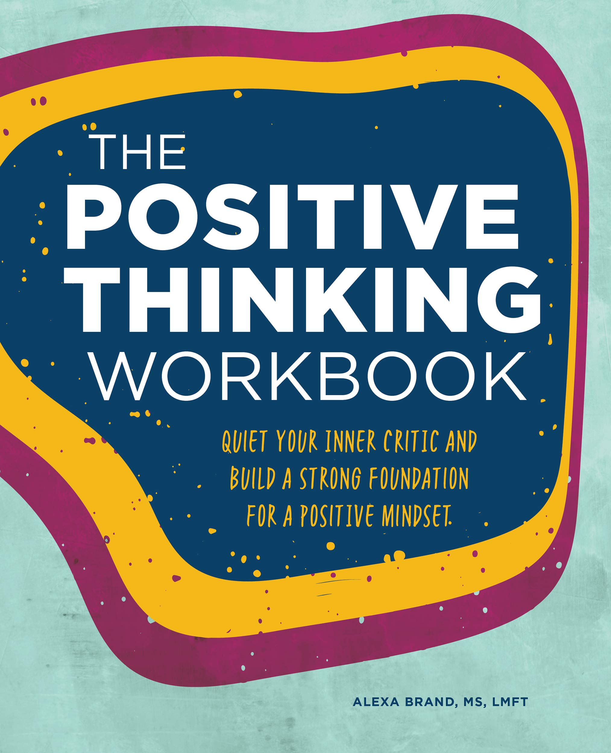 Positive Thinking Workbook: Quiet Your Inner Critic and Build a Strong ...