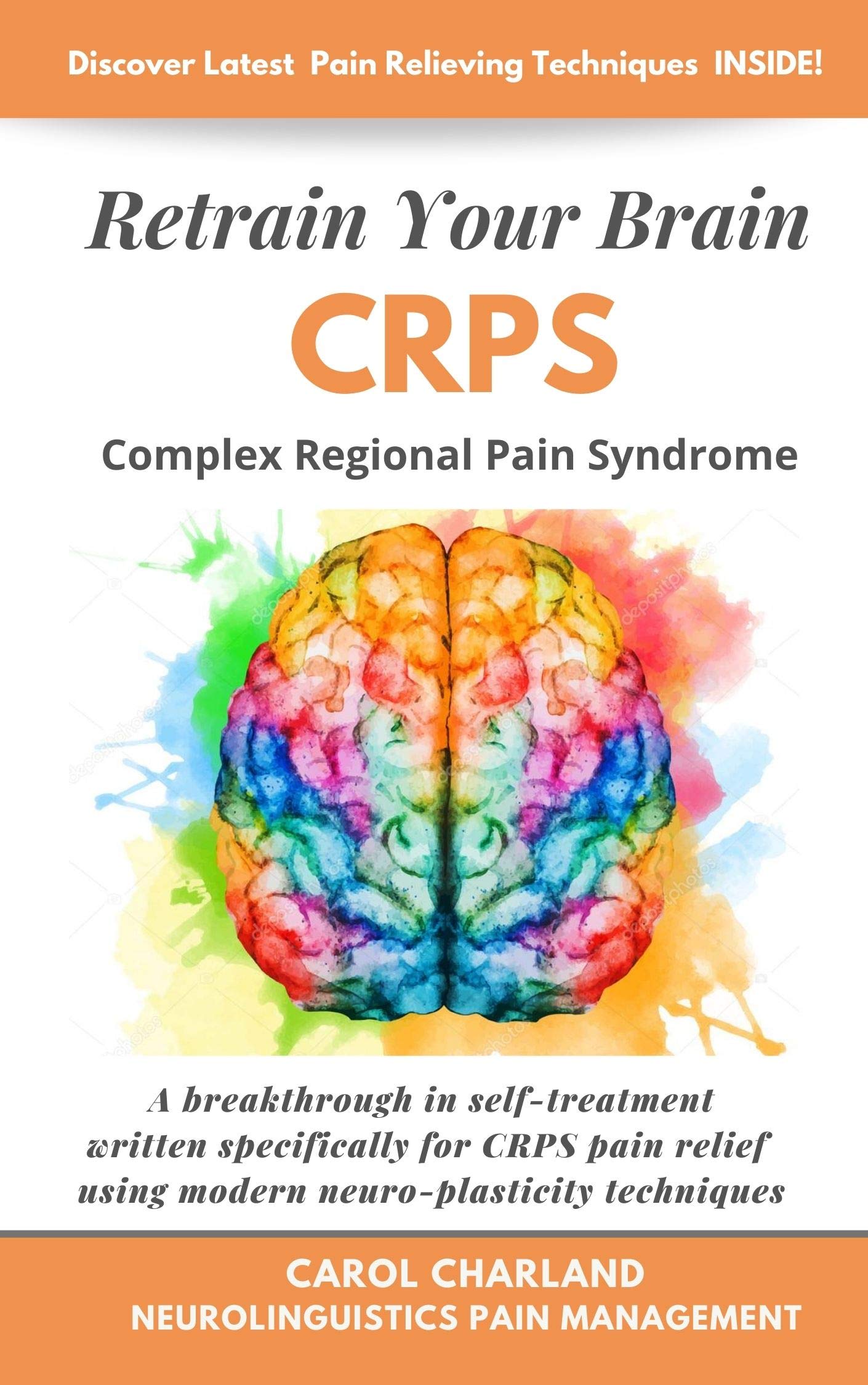 Retrain Your Brain - CRPS : A breakthrough self-treatment program written by a CRPS patient ...