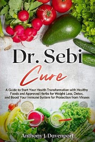 Dr. Sebi Cure: A Guide to Start Your Health Transformation with Healthy ...