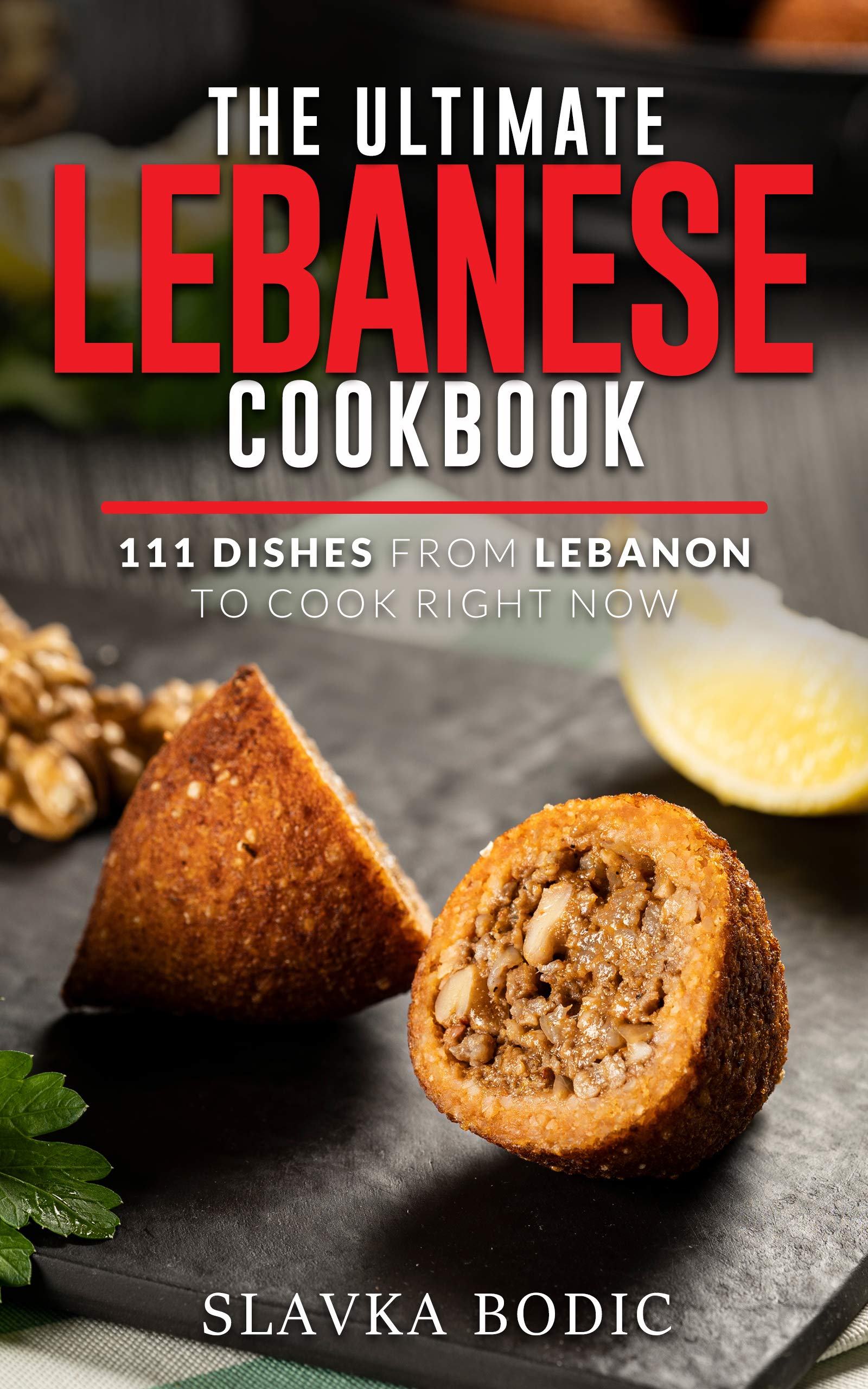 The Ultimate Lebanese Cookbook: 111 Dishes From Lebanon To Cook Right ...