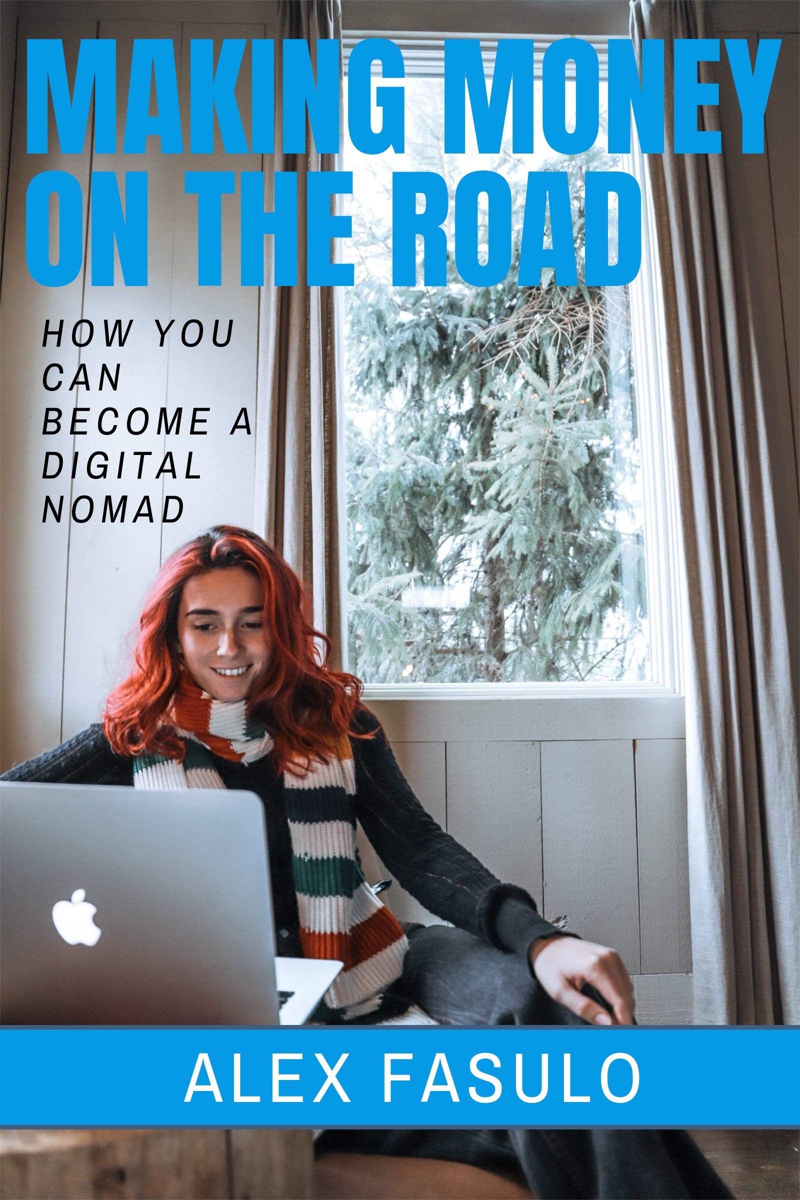 Making Money on the Road: How You Can Become a Digital Nomad by ...