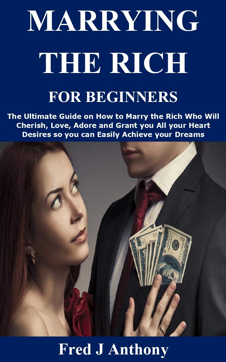 MARRYING THE RICH FOR BEGINNERS: The Ultimate Guide on How to Marry the ...