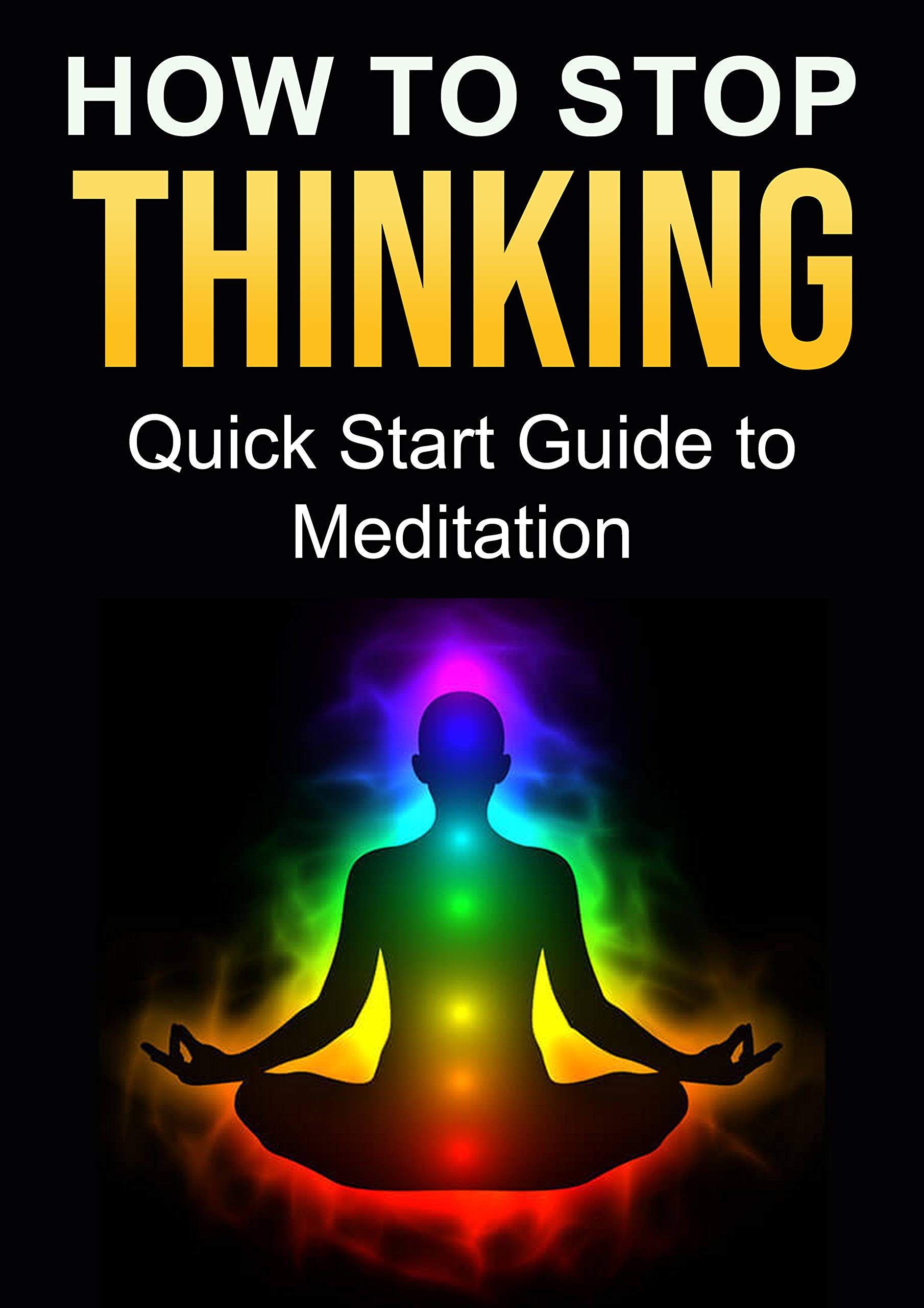 How to Stop Thinking: Quick Start Guide to Meditation by Jean Irena ...