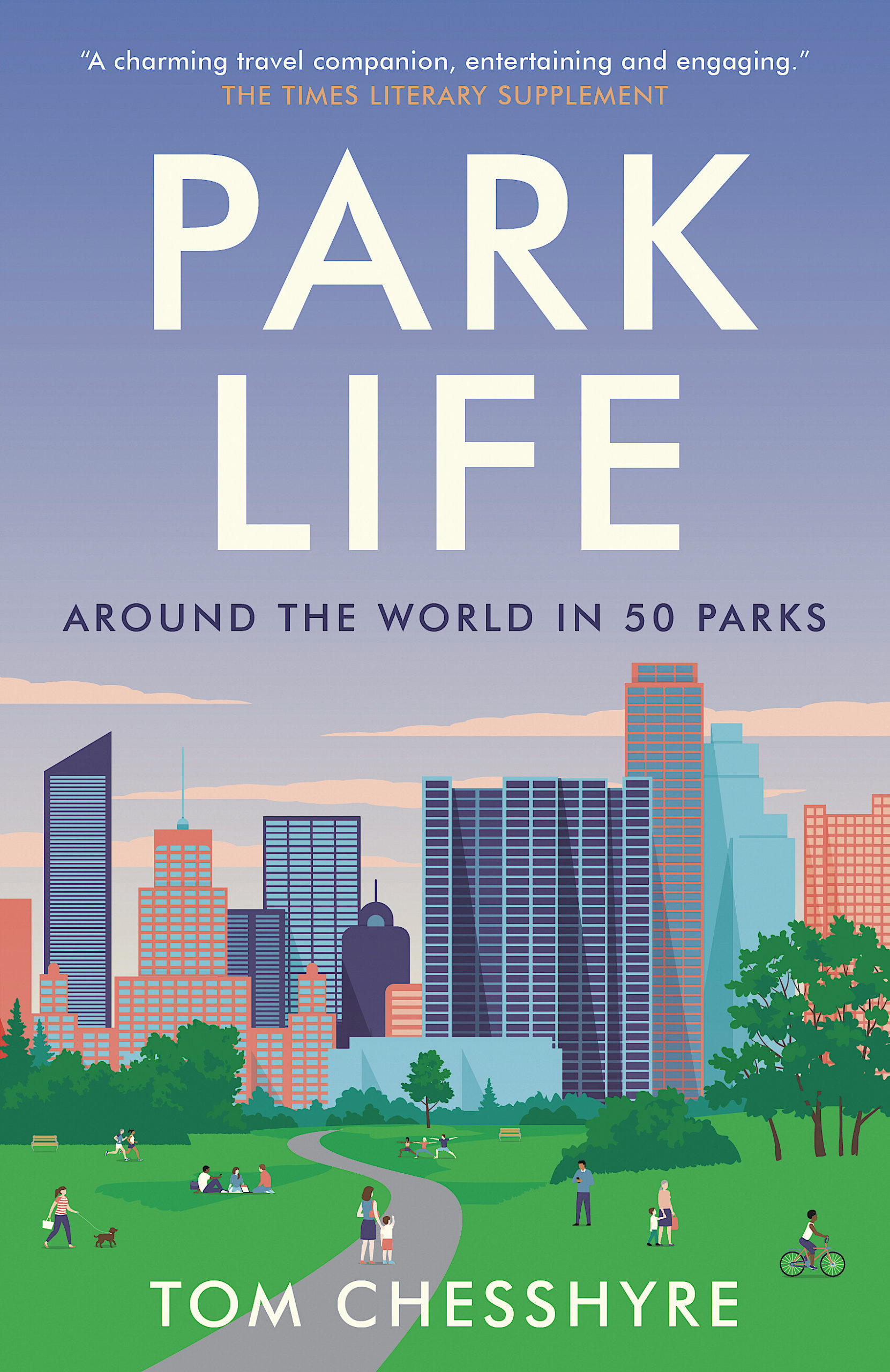 Park Life: Around the World in 50 Parks by Tom Chesshyre | Goodreads