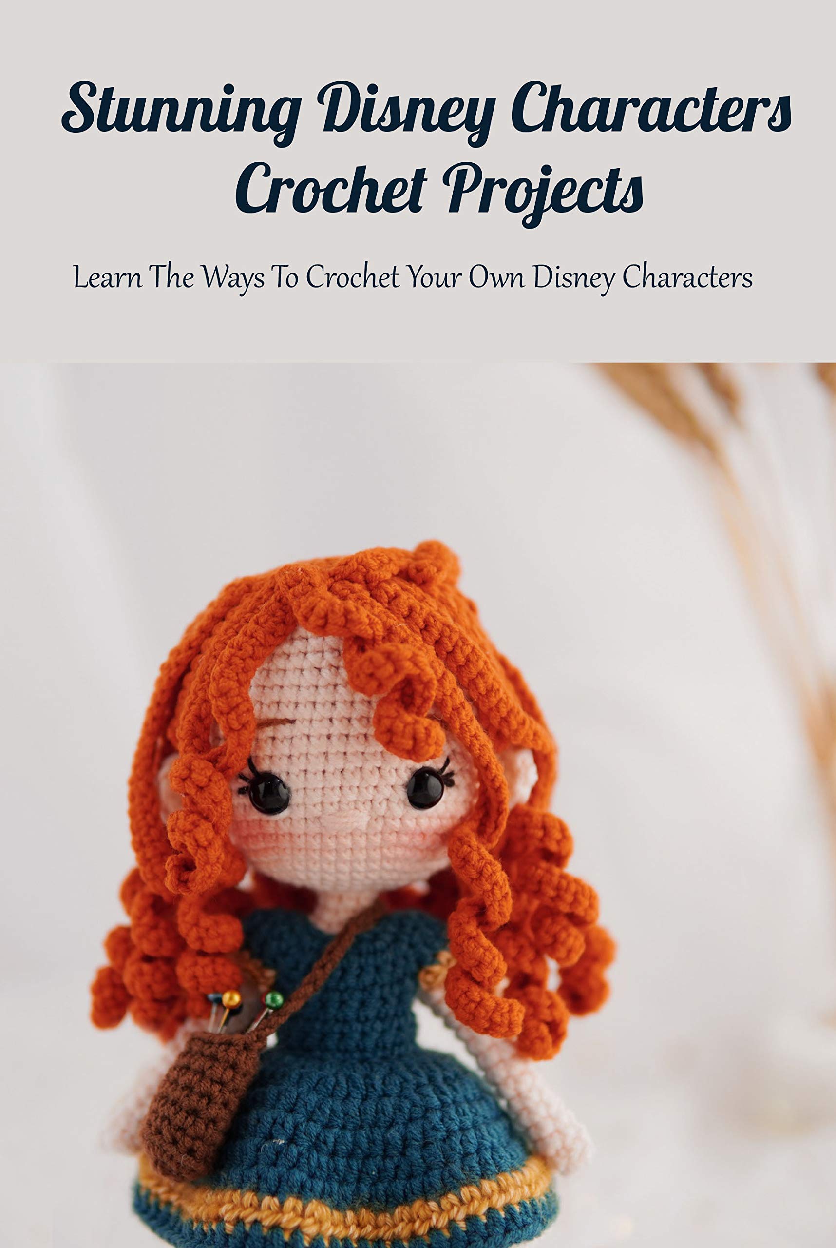 Stunning Disney Characters Crochet Projects: Learn The Ways To Crochet ...