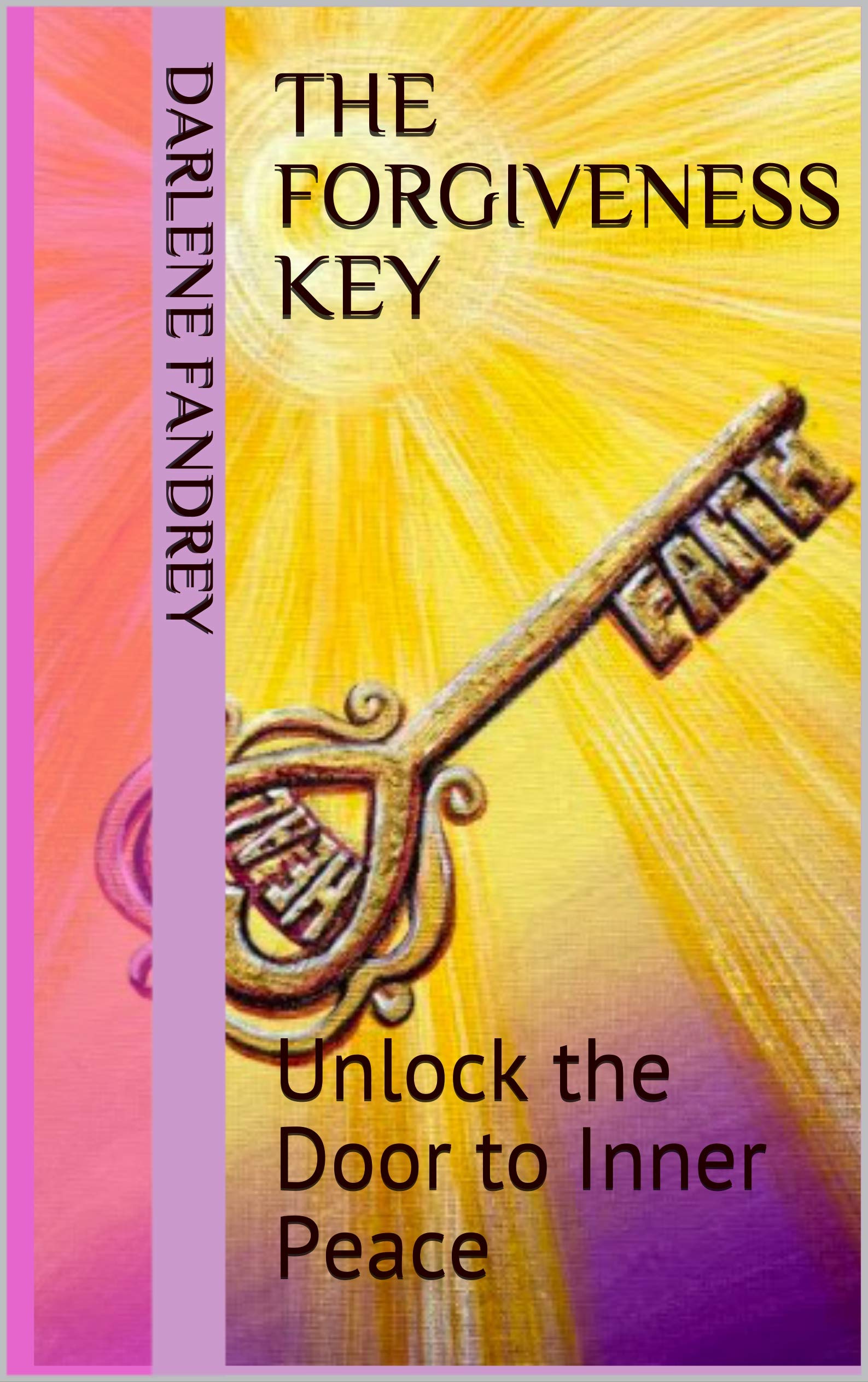 The Forgiveness Key: Unlock the Door to Inner Peace by Darlene Fandrey ...