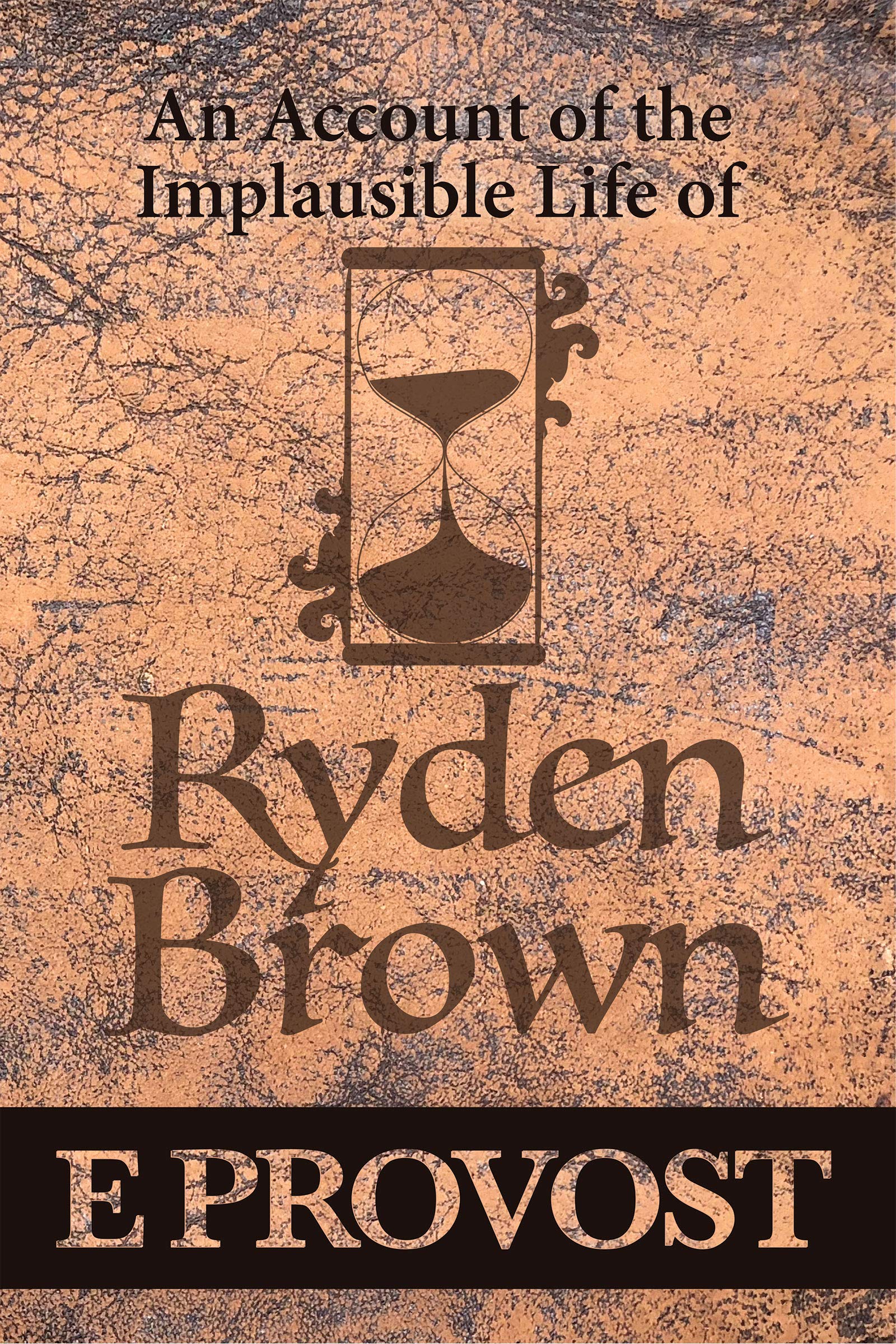 An Account of the Implausible Life of Ryden Brown by E Provost | Goodreads