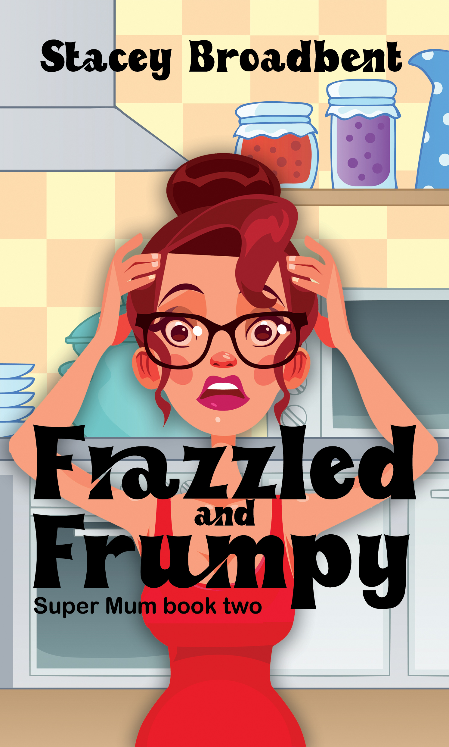 Frazzled and Frumpy (Super Mum #2) by Stacey Broadbent | Goodreads