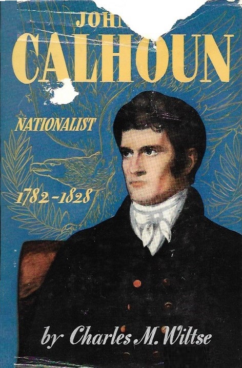 John C. Calhoun: Nationalist, 1782-1828 by Charles M. Wiltse | Goodreads