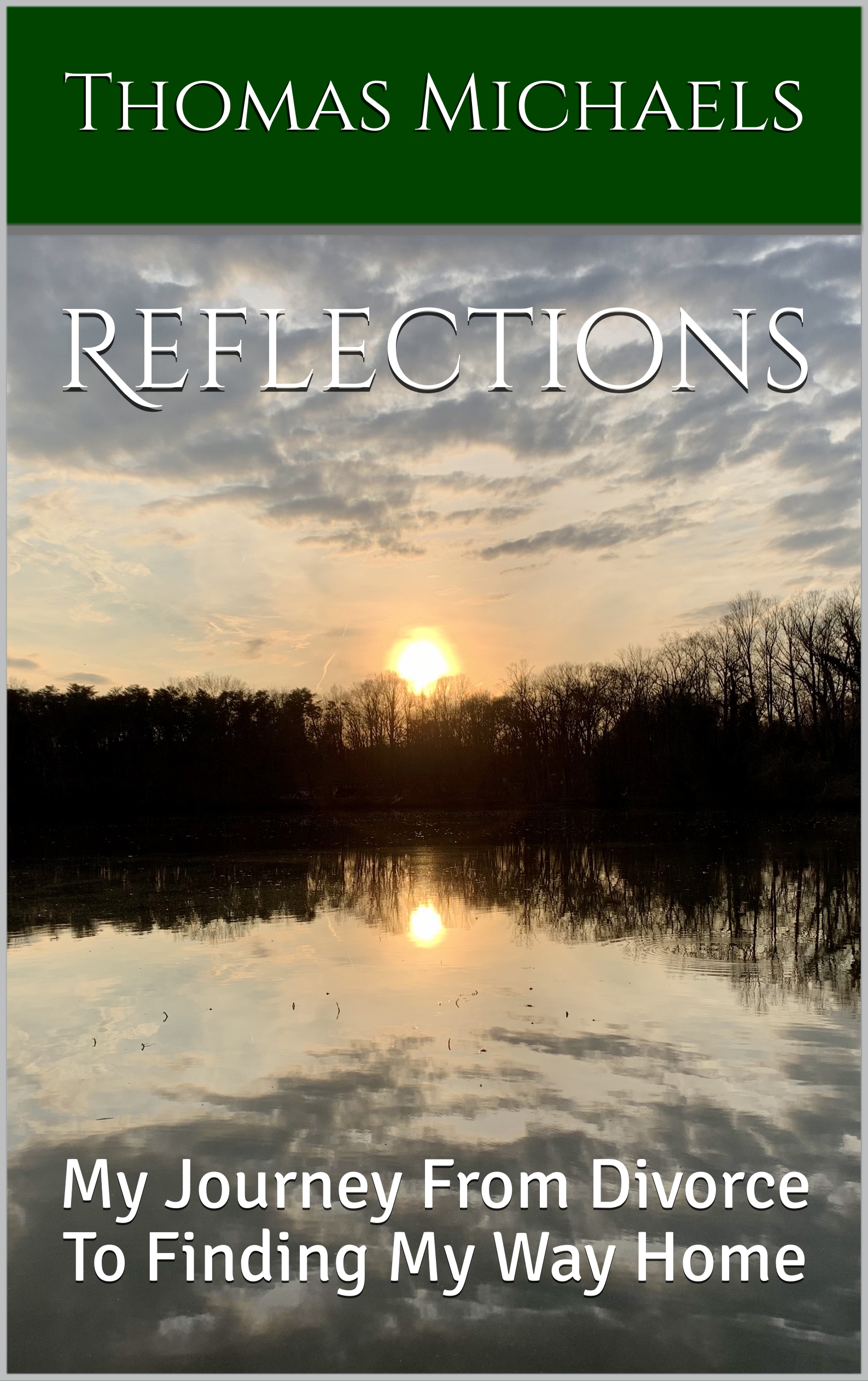 Reflections: My Journey From Divorce to Finding My Way Home by Thomas Michaels | Goodreads