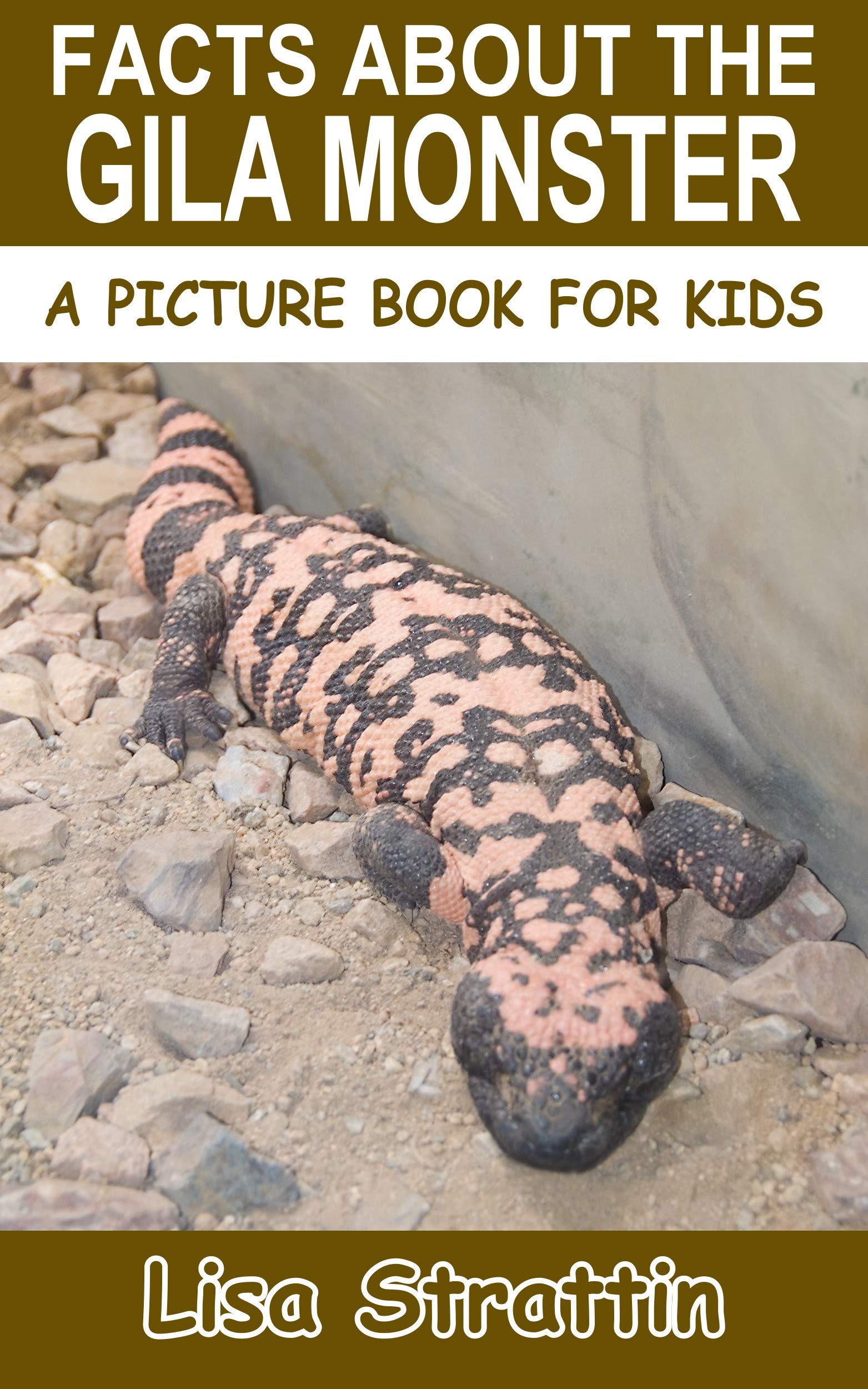 Facts About the Gila Monster by Lisa Strattin | Goodreads