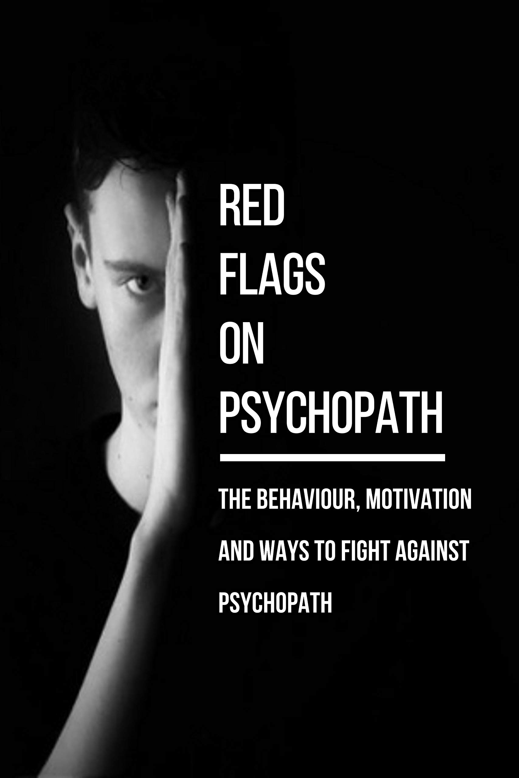 Red Flags On Psychopath: The Behaviour, Motivation And Ways To Fight ...