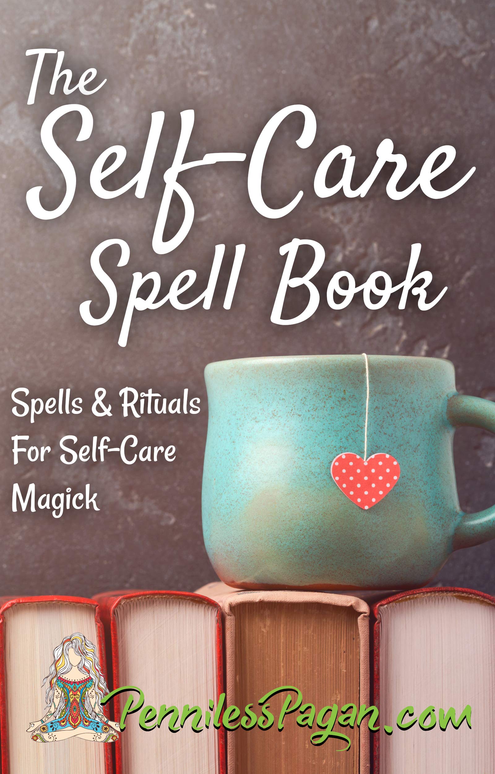 The Self-Care Spell Book: 13 Self-Care Spells & Rituals for Pagans ...