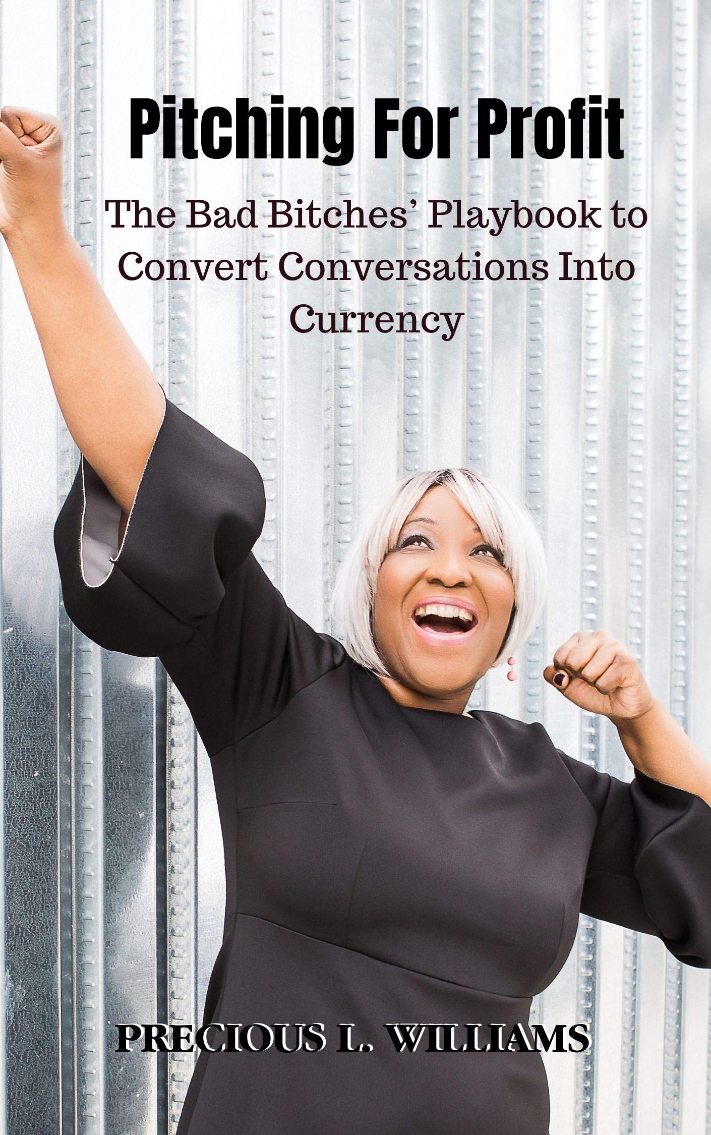 Pitching for Profit: The Bad Bitches’ Playbook to Convert Conversations ...