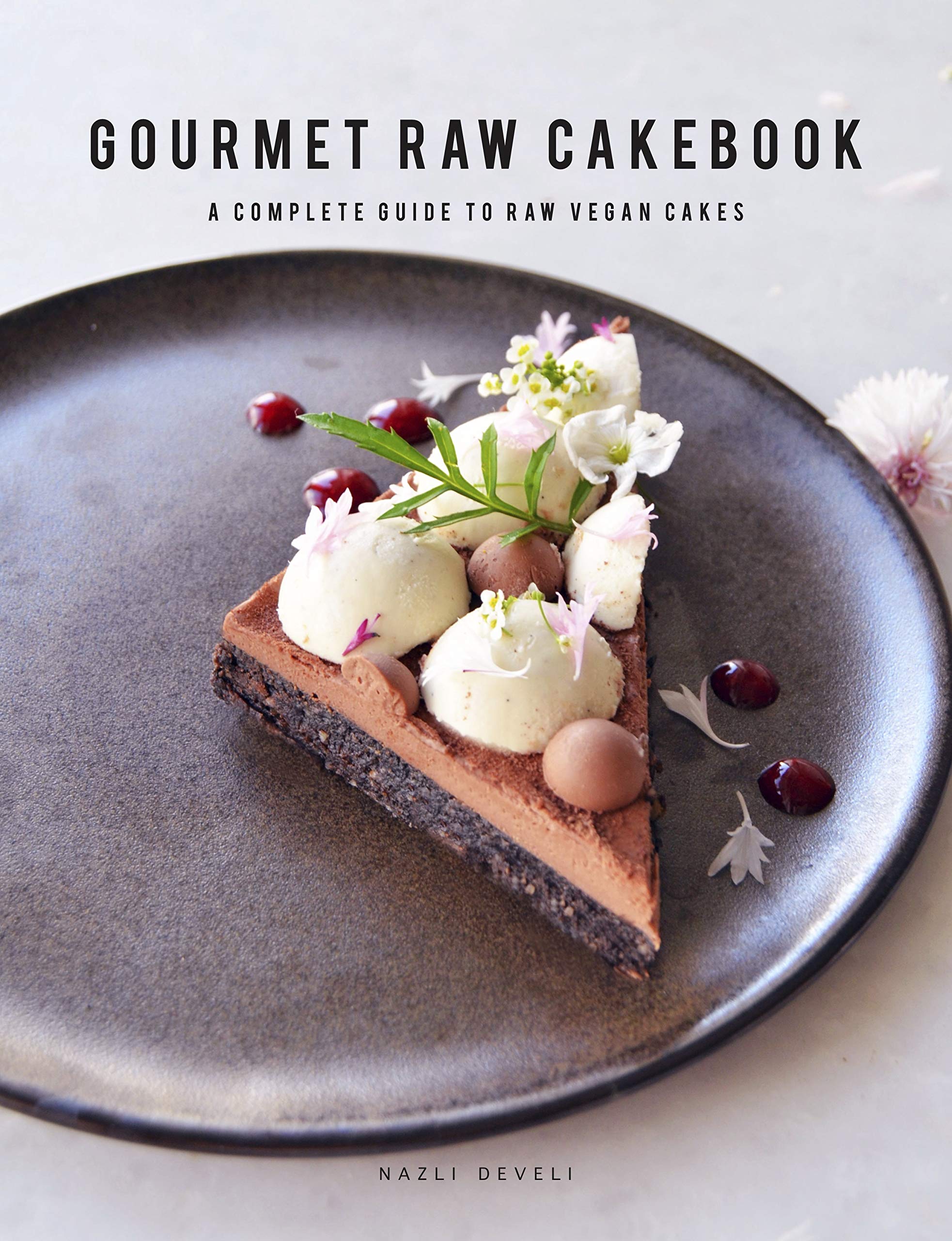 GOURMET RAW CAKEBOOK: A Complete Guide to Raw Vegan Cakes by Nazli Develi | Goodreads