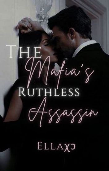 The Mafia and His Ruthless Assassin by Ellaxcane | Goodreads