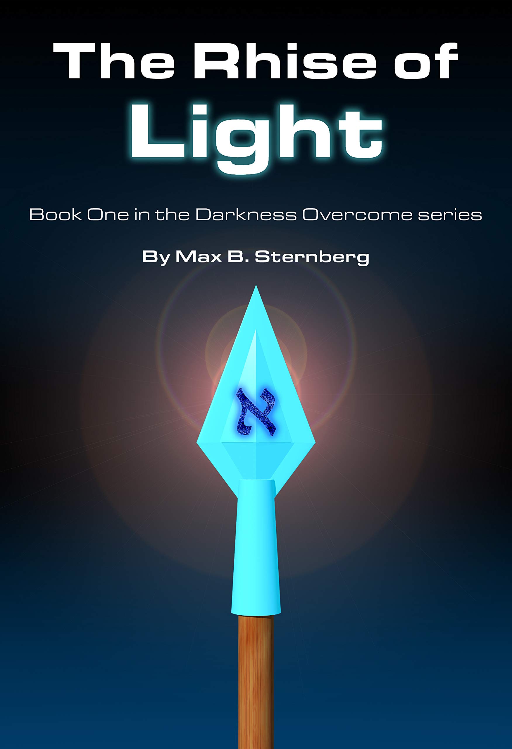 The Rhise Of Light (Darkness Overcome #1) by Max B. Sternberg | Goodreads