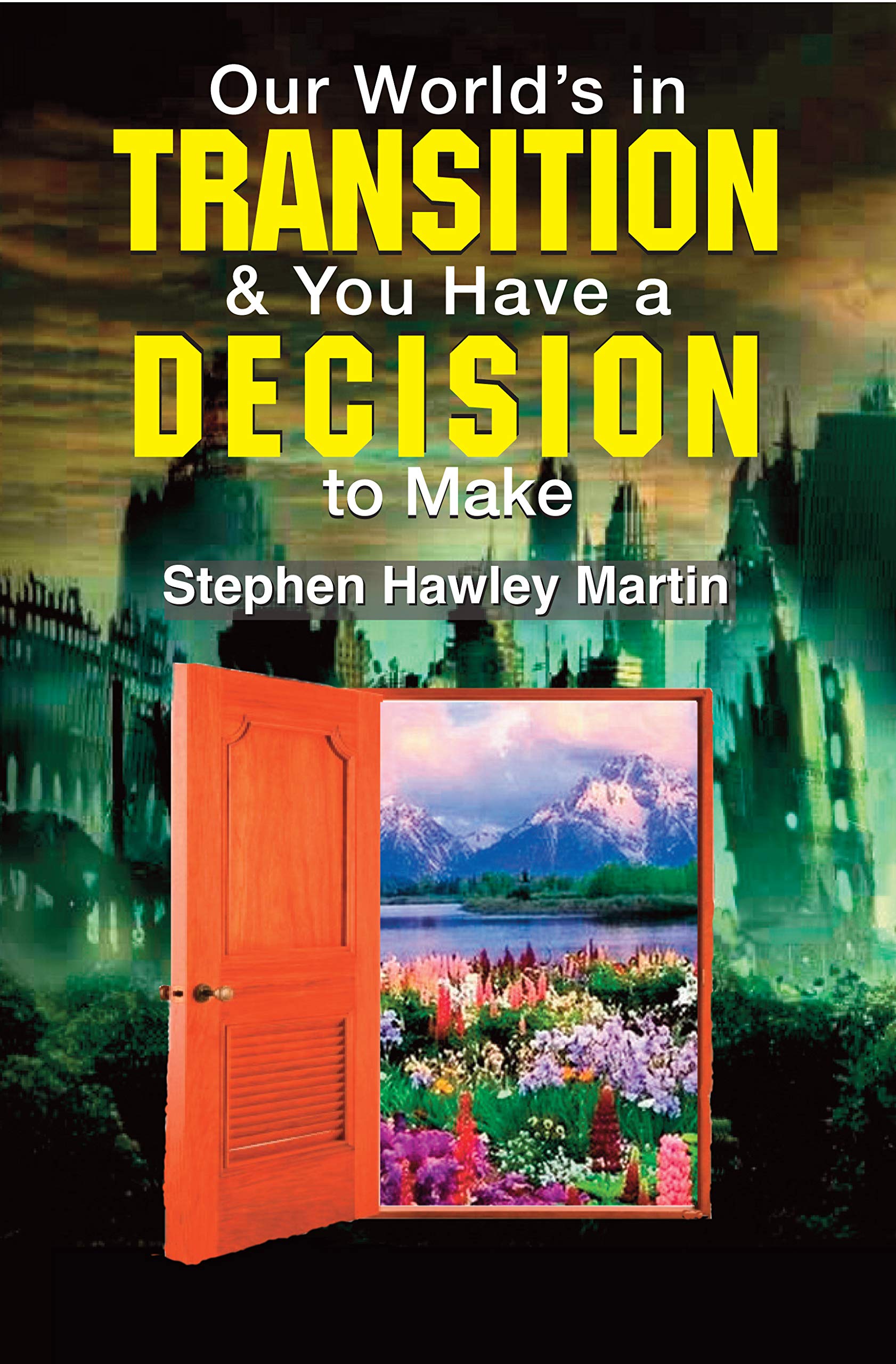 Our World’s in Transition & You Have a Decision to Make by Stephen ...