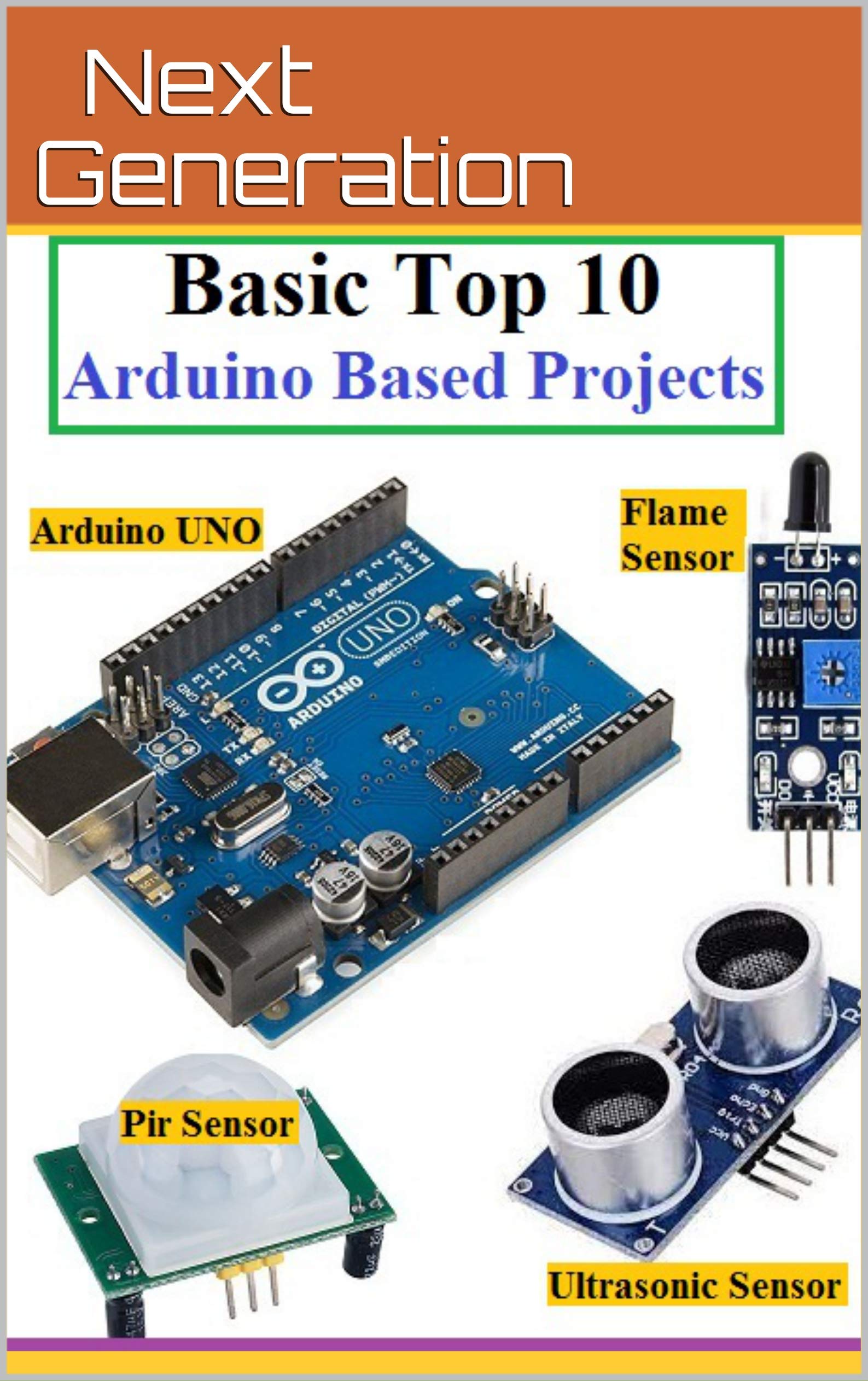 Basic Top 10 Arduino Based Projects: 10 Arduino Projects by next ...