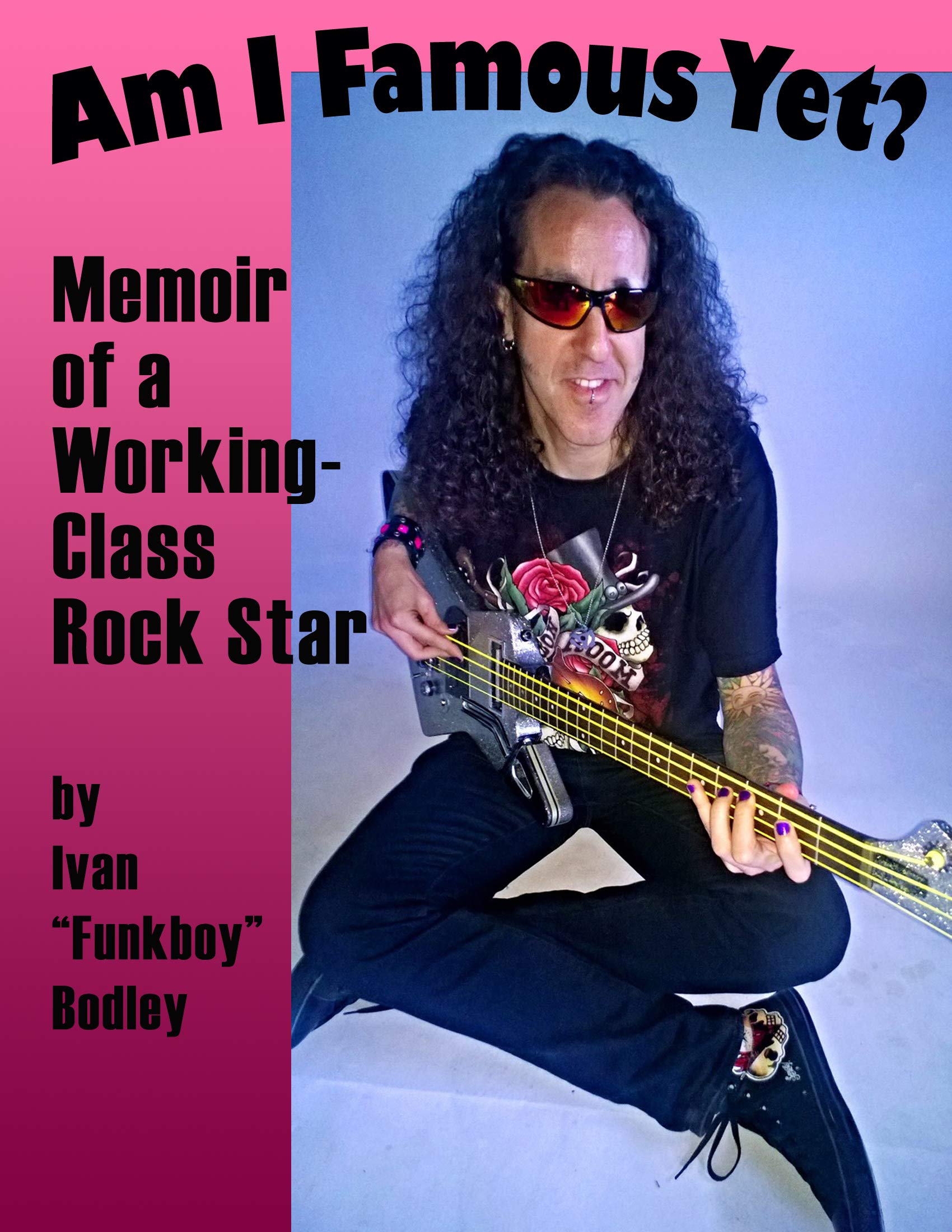 Am I Famous Yet?: Memoir of a Working-Class Rock Star by Ivan Bodley ...