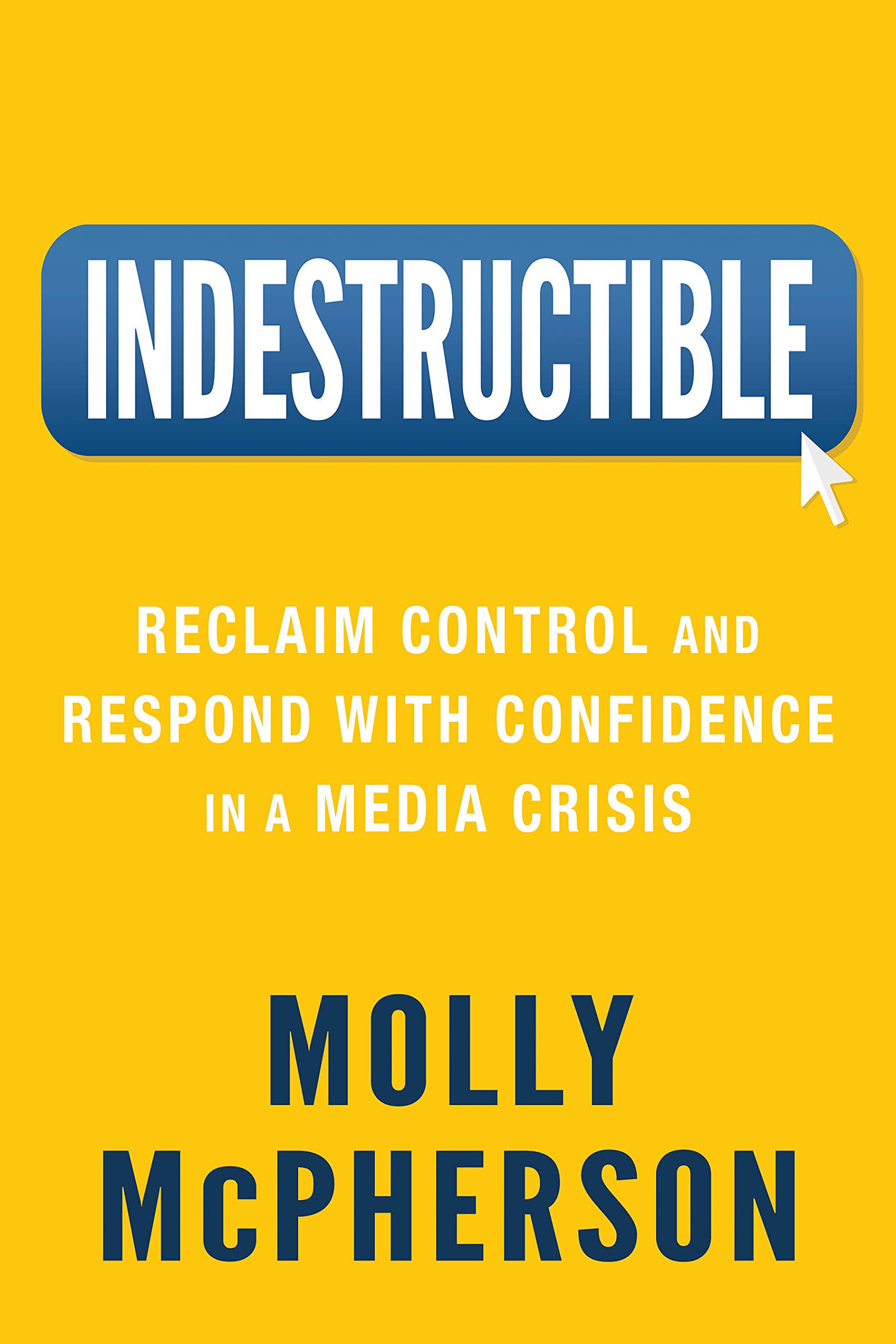 Indestructible: Reclaim Control and Respond with Confidence in a Media ...