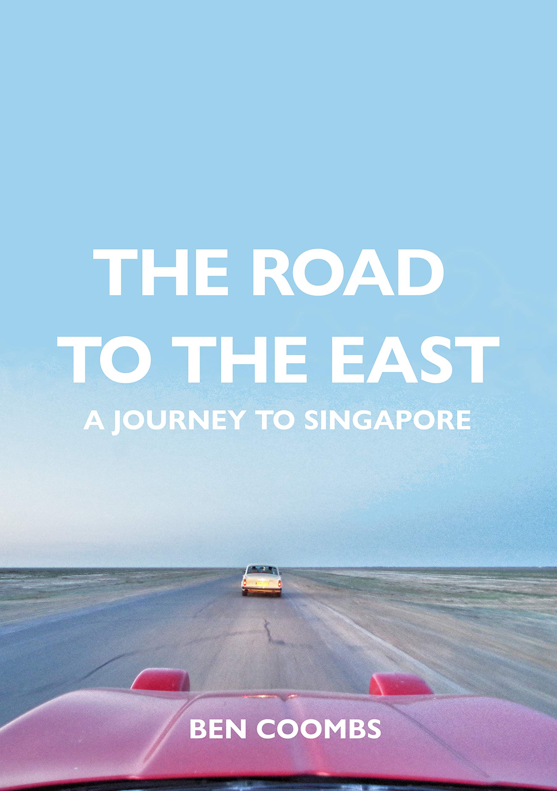 The Road to the East: A Journey to Singapore by Ben Coombs | Goodreads