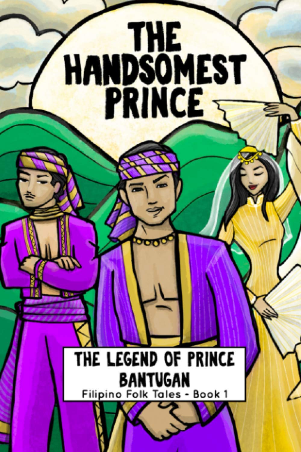 The Handsomest Prince The Legend Of Prince Bantugan By Tita Kitkat the-handsomest-prince-the-legend-of-prince-bantugan-by-tita-kitkat