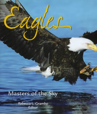 Eagles Masters of the Sky by Rebecca L. Grambo | Goodreads
