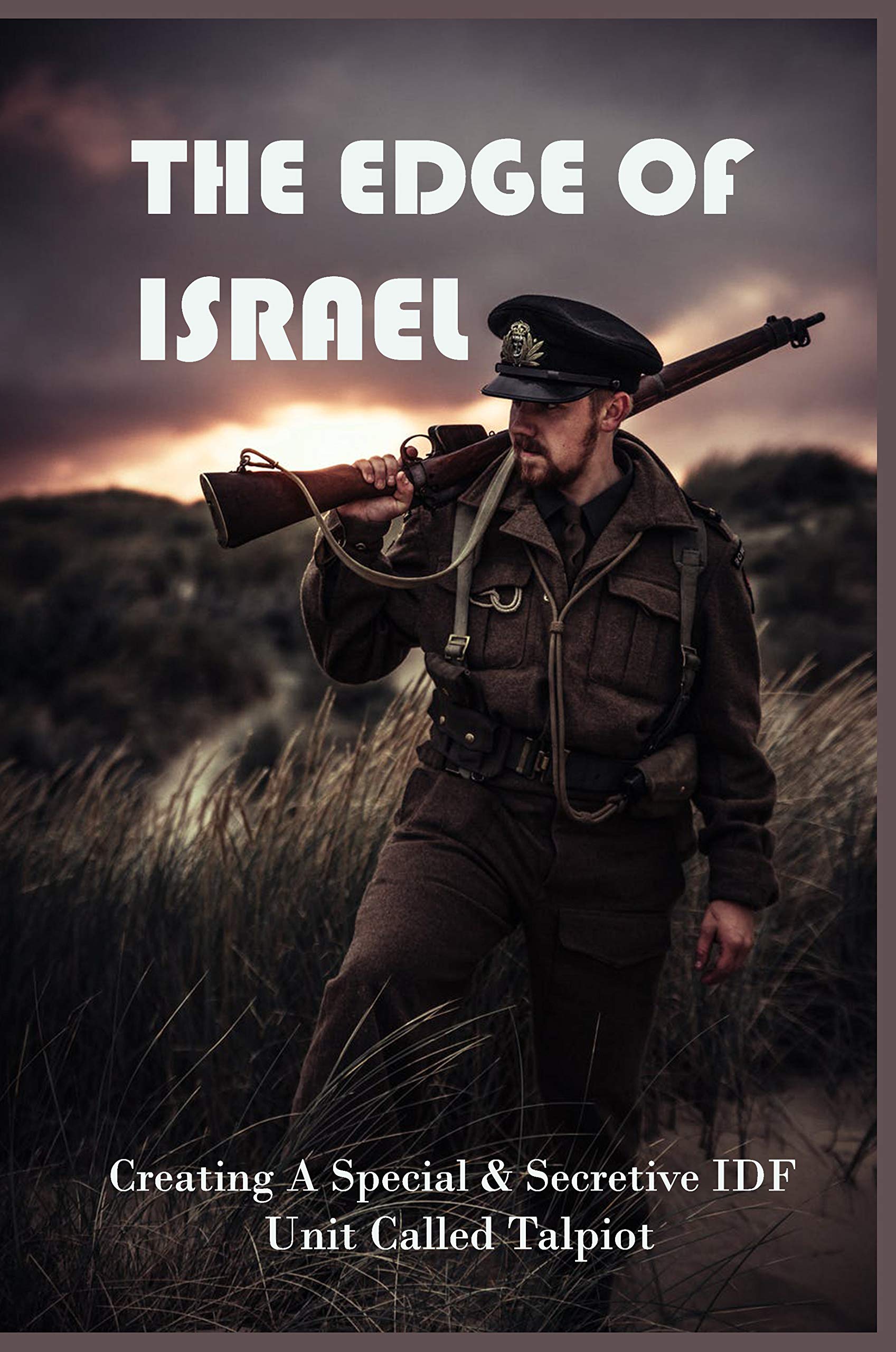The Edge Of Israel: Creating A Special & Secretive IDF Unit Called ...