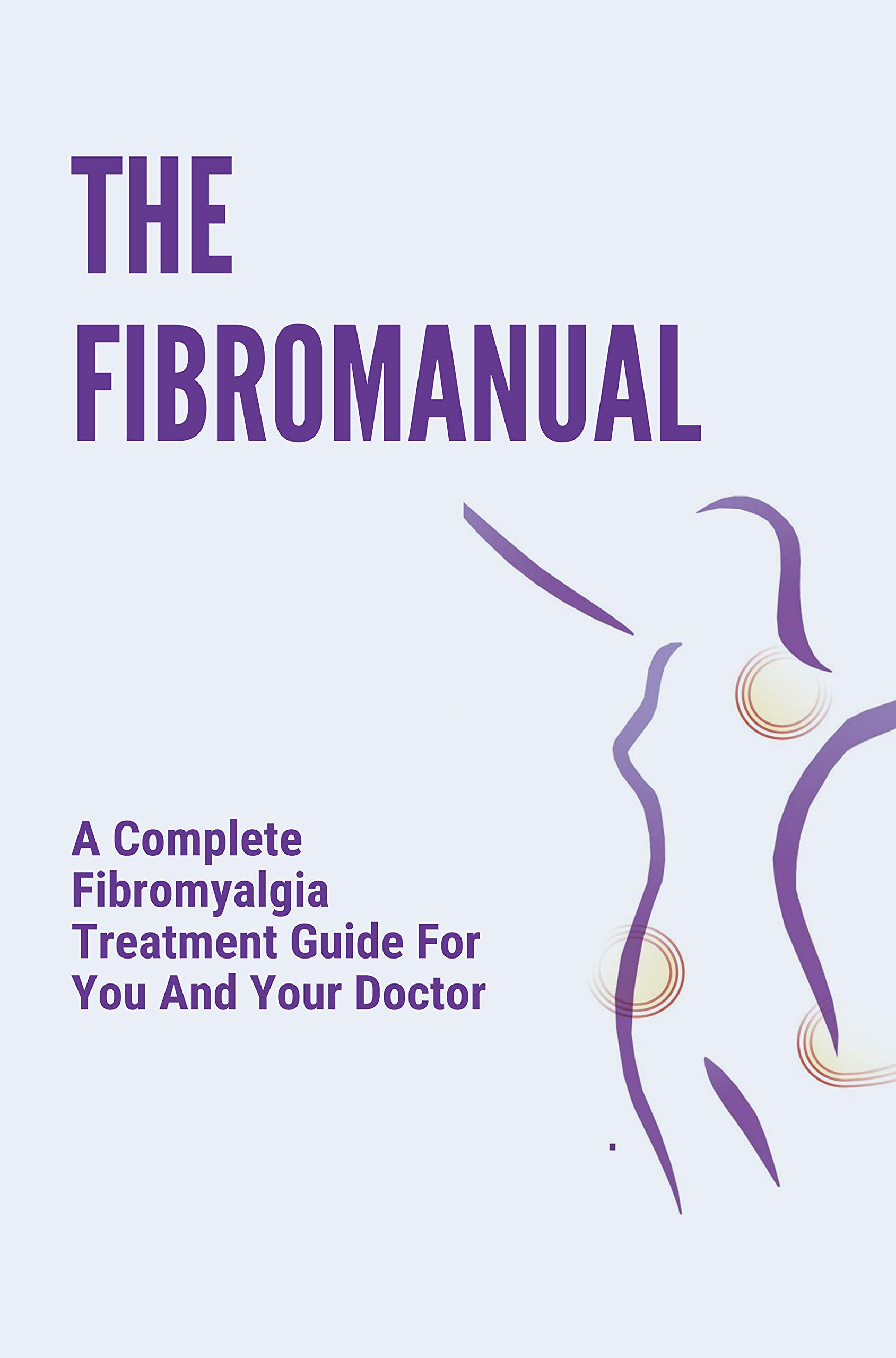 The Fibromanual: A Complete Fibromyalgia Treatment Guide For You And ...