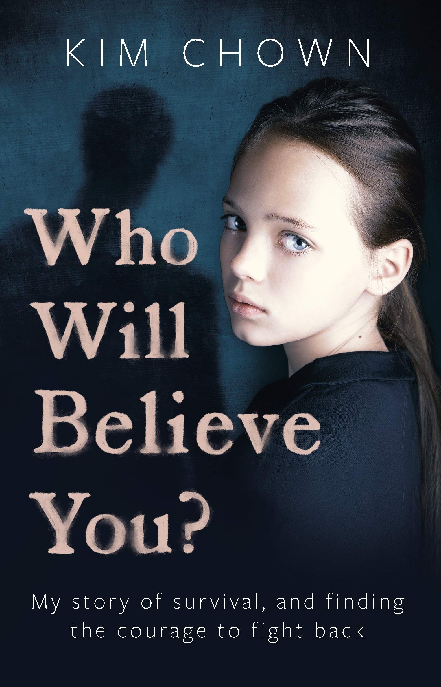 Who Will Believe You?: My story of survival, and finding the courage to ...