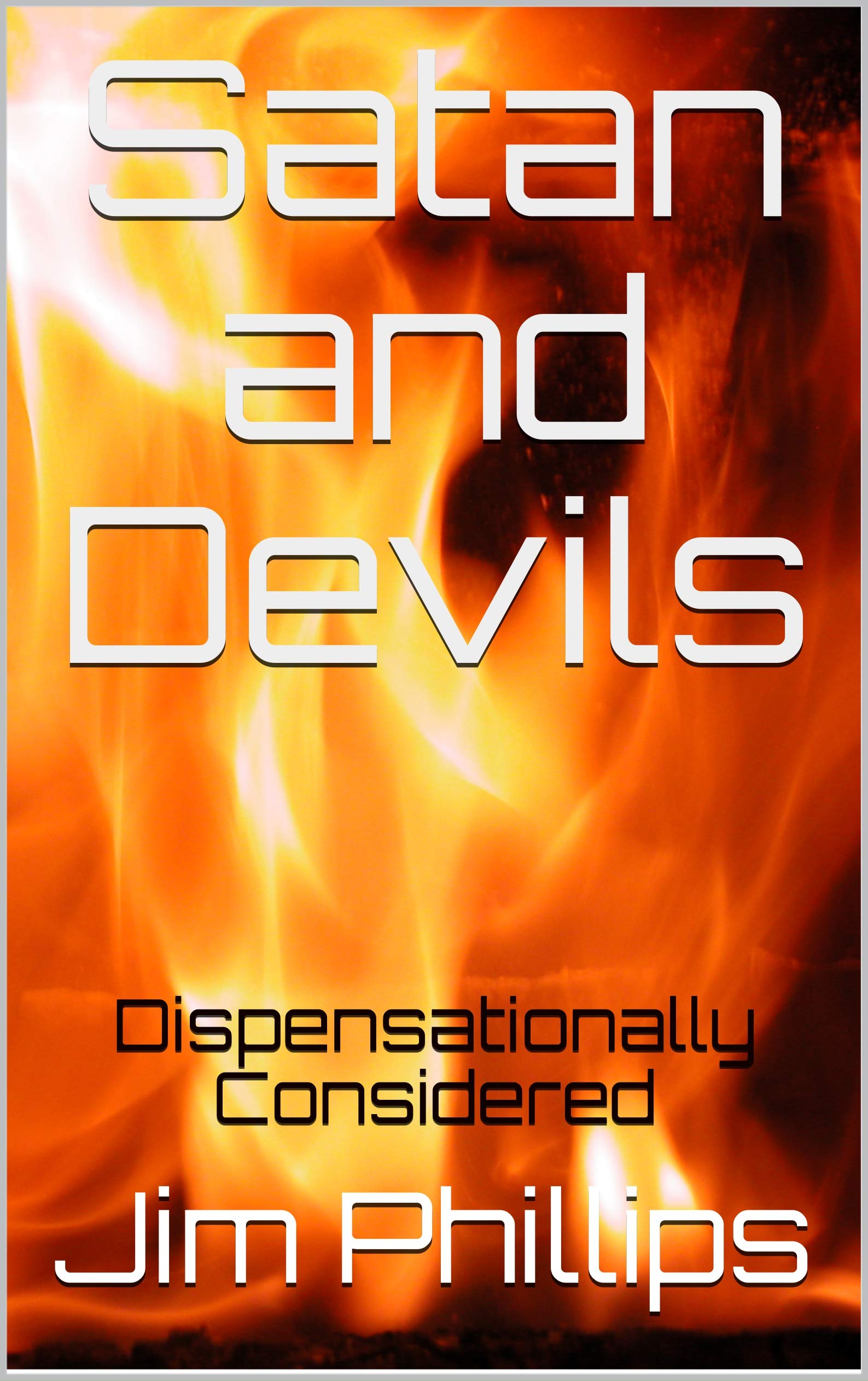 Satan and Devils: Dispensationally Considered by Jim Phillips | Goodreads