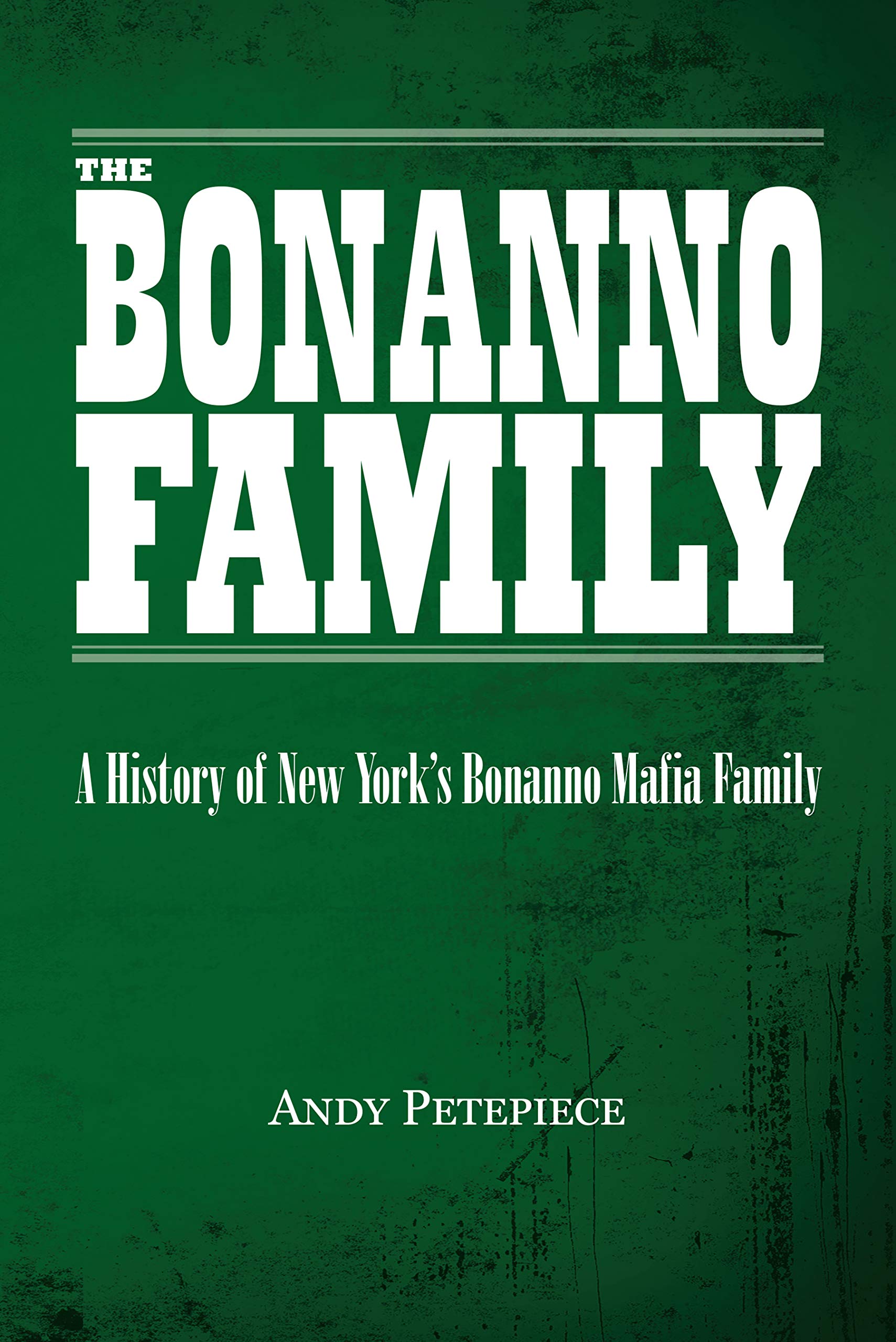 The Bonanno Family: A History of New York's Bonanno Mafia Family by ...