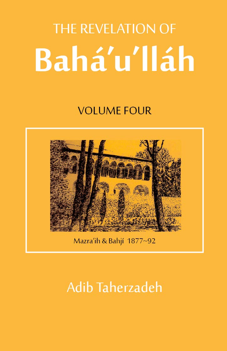 Revelation of Baha'u'llah Vol. 4: Mazra'ih and Bahji 1877-92 by Adib ...