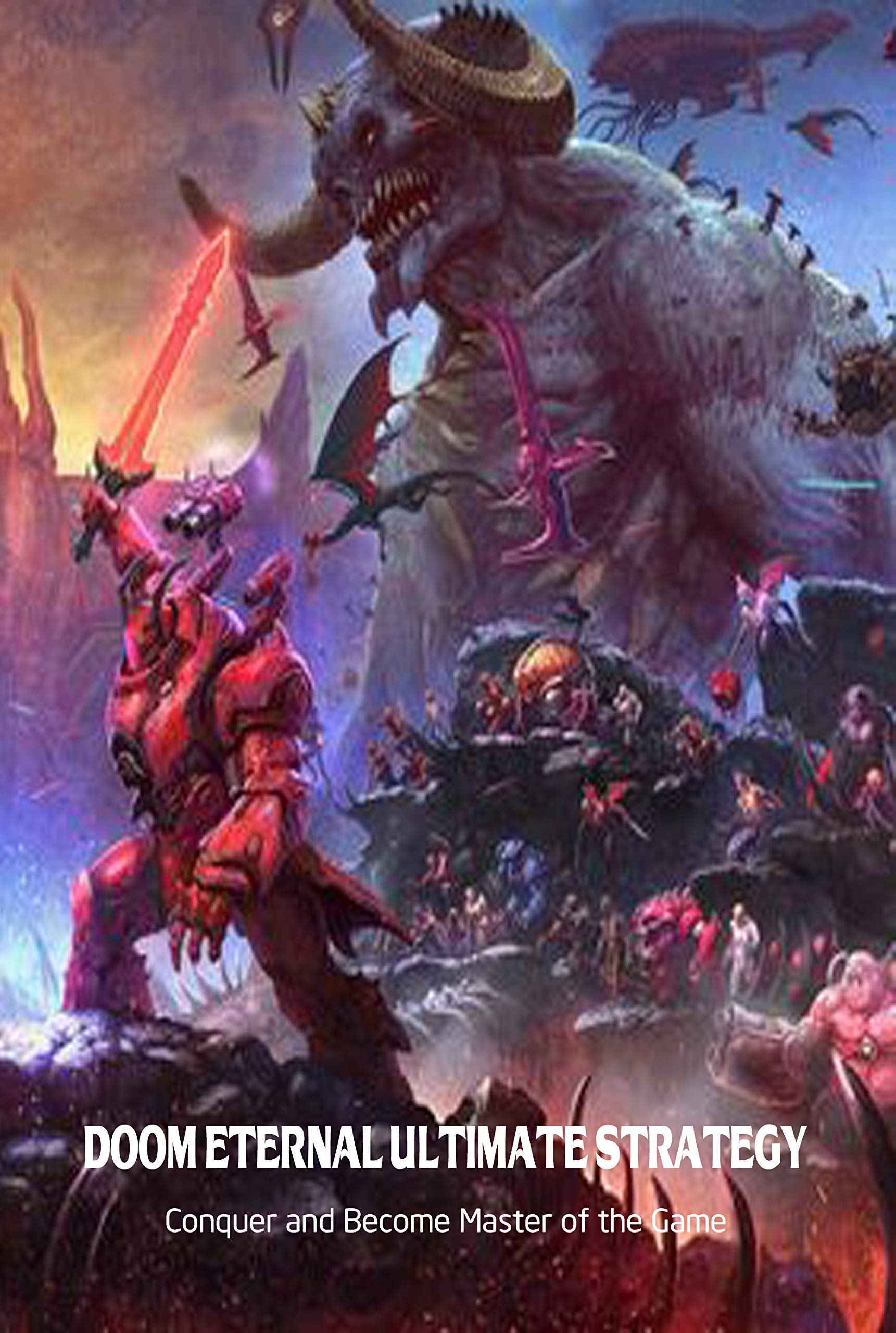 Doom Eternal Ultimate Strategy: Conquer and Become Master of the Game ...
