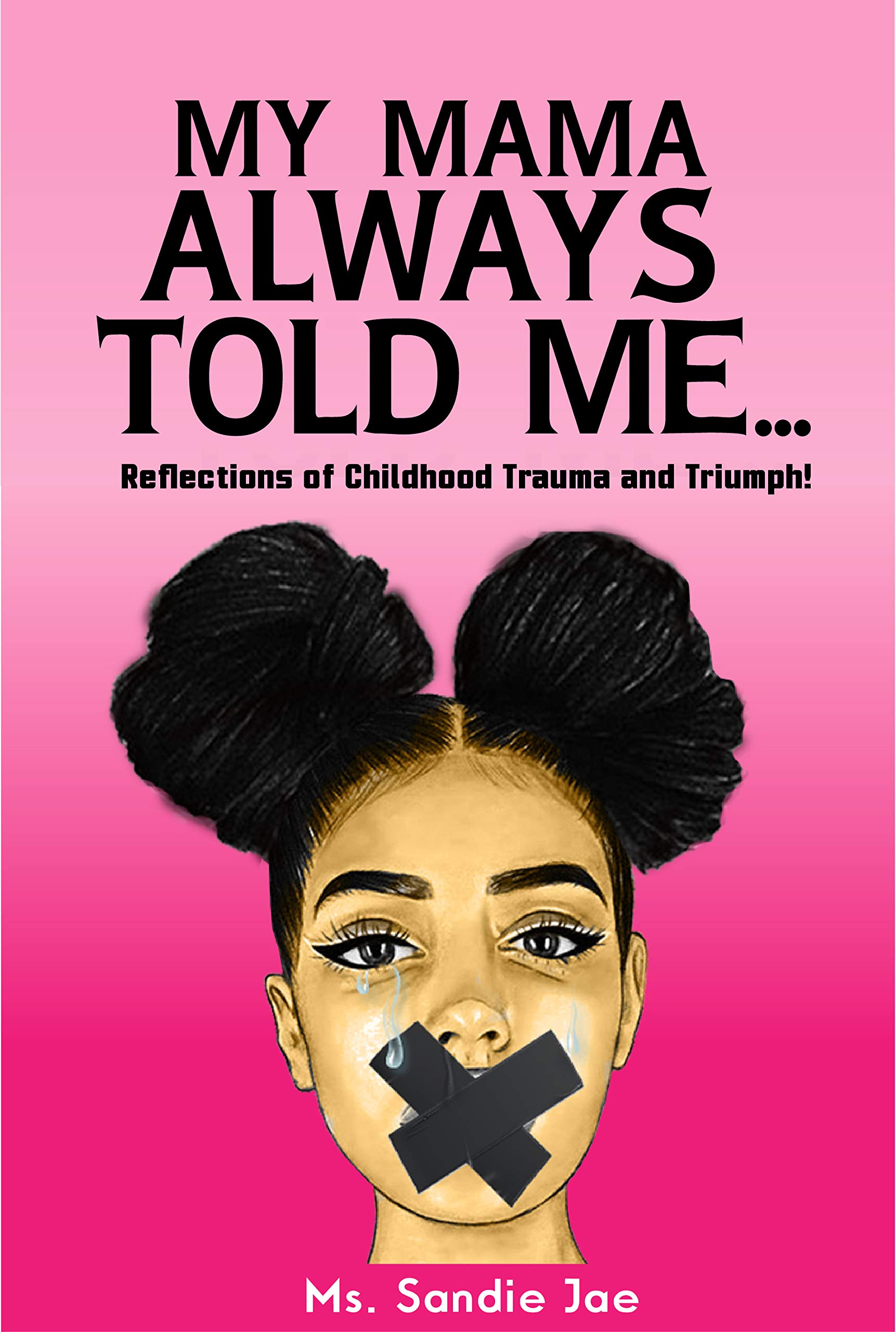 My Mama Always Told Me: Reflections of Childhood Trauma and Triumph! by ...