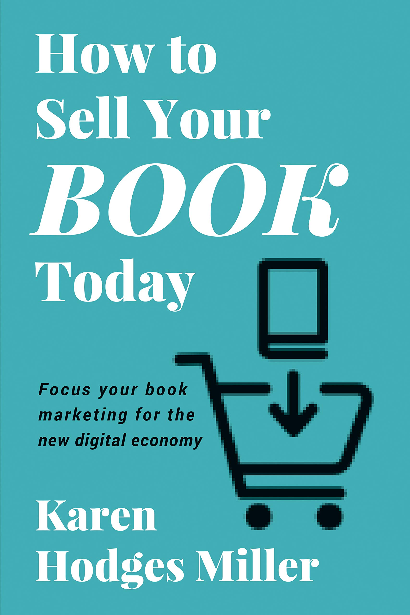 How to Sell Your Book Today: Focus Your Book Marketing for the New ...