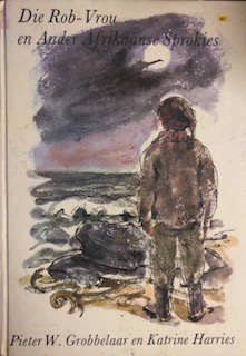 Die Rob-vrou en ander Afrikaanse Sprokies by Pieter Willem Grobbelaar ...