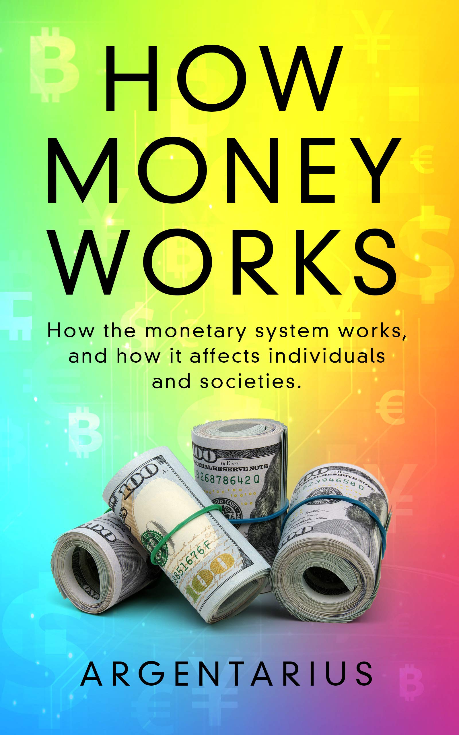 How money works: How the monetary system works, and how it affects ...