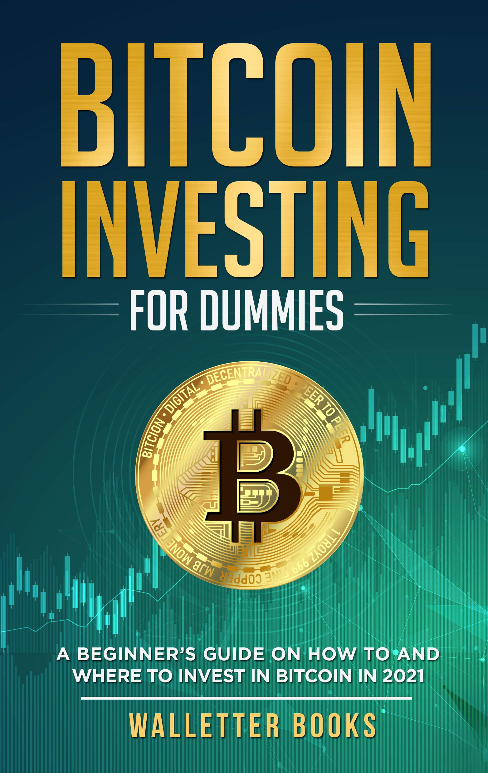 Bitcoin Investing Made Easy: A Beginner’s Guide On How To And Where To ...