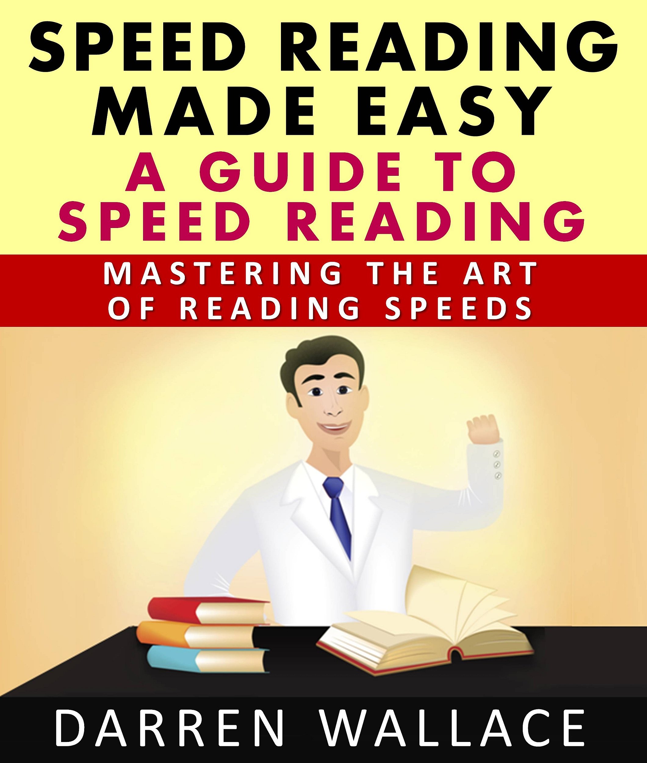 Speed Reading Made Easy: A Guide to Speed Reading Mastering the Art of ...