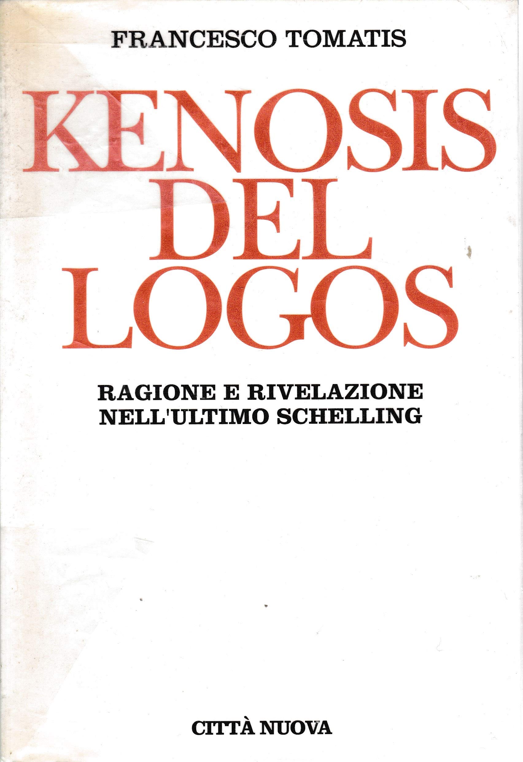 Kenosis del logos: Ragione e rivelazione nell'ultimo Schelling by ...