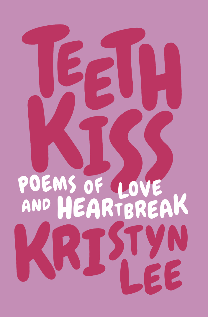 Teeth Kiss: Poems of Love and Heartbreak by Kristyn Lee | Goodreads